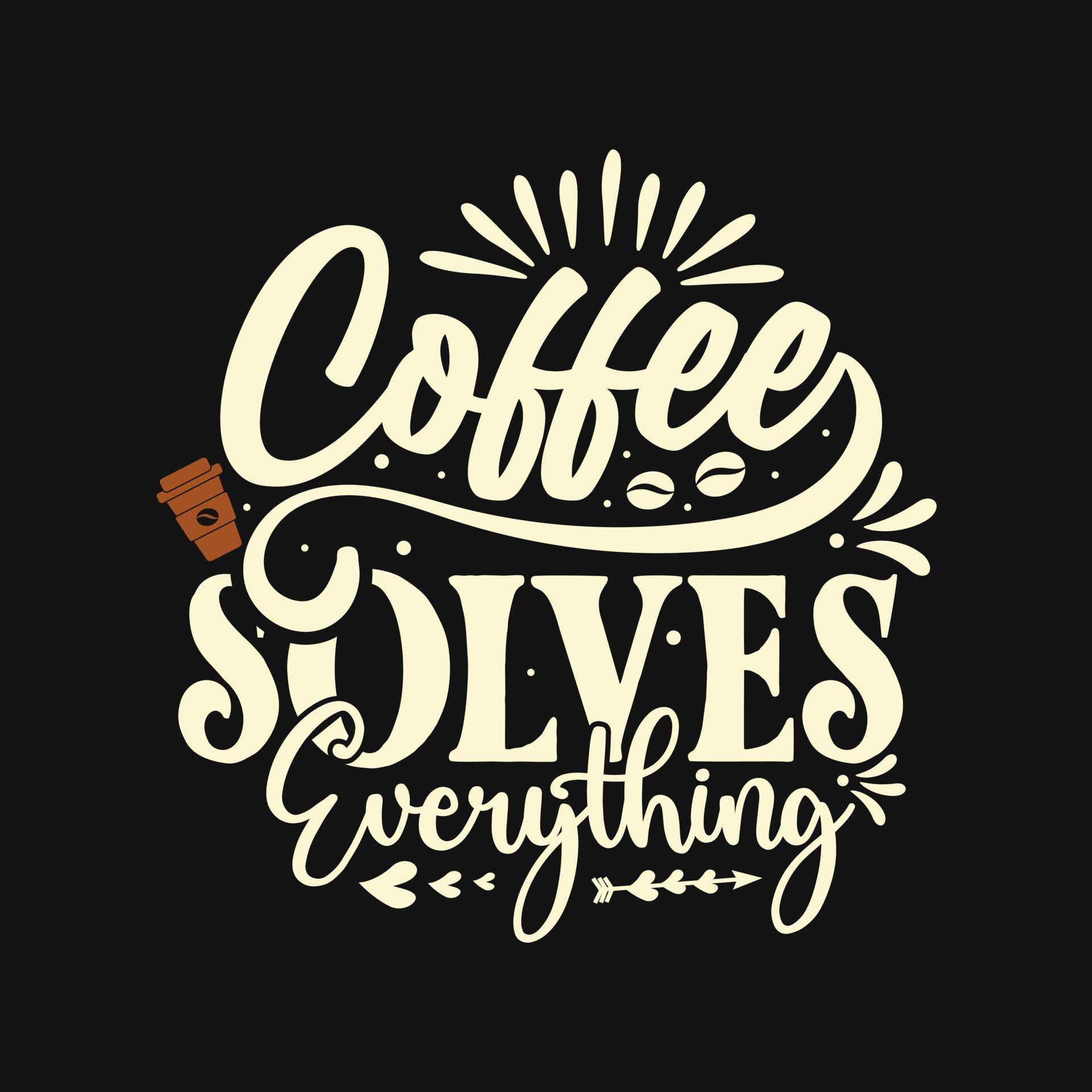 Coffee Solves Everything Coffee T Shirt Design Hand Drawn Vintage