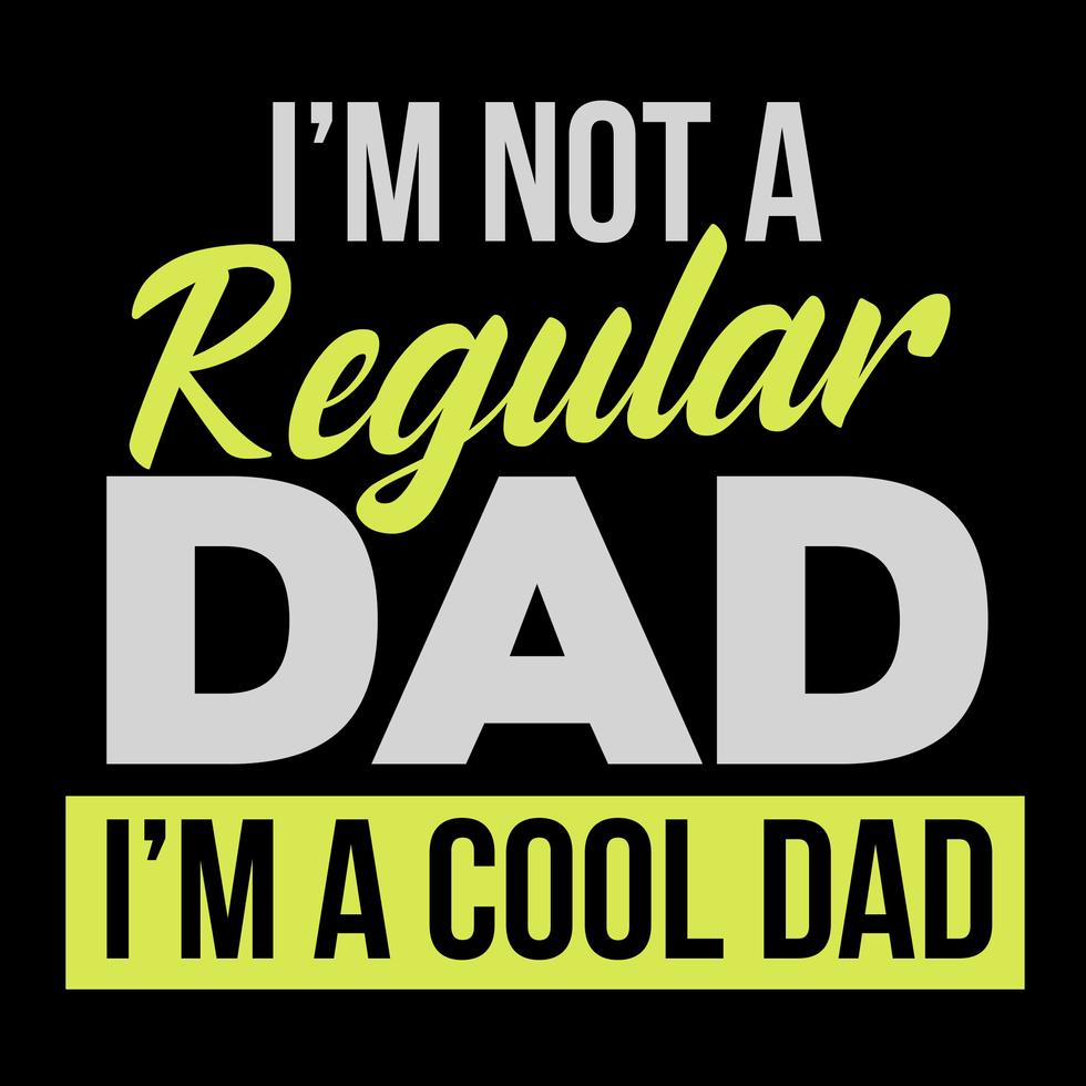 I m Not A Regular Dad I m A Cool Dad 640759 Vector Art At Vecteezy i-m-not-a-regular-dad-i-m-a-cool-dad-640759-vector-art-at-vecteezy