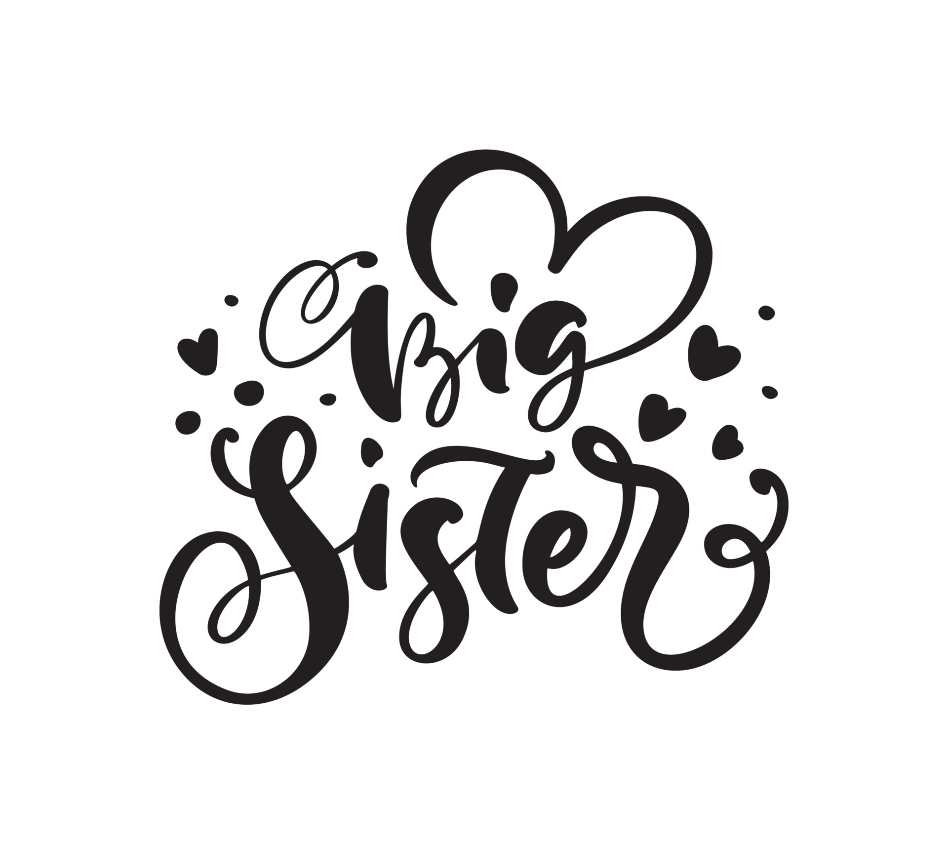 Vector Hand Drawn Lettering Calligraphy Text Big Sister On White Background With Hearts Girl T