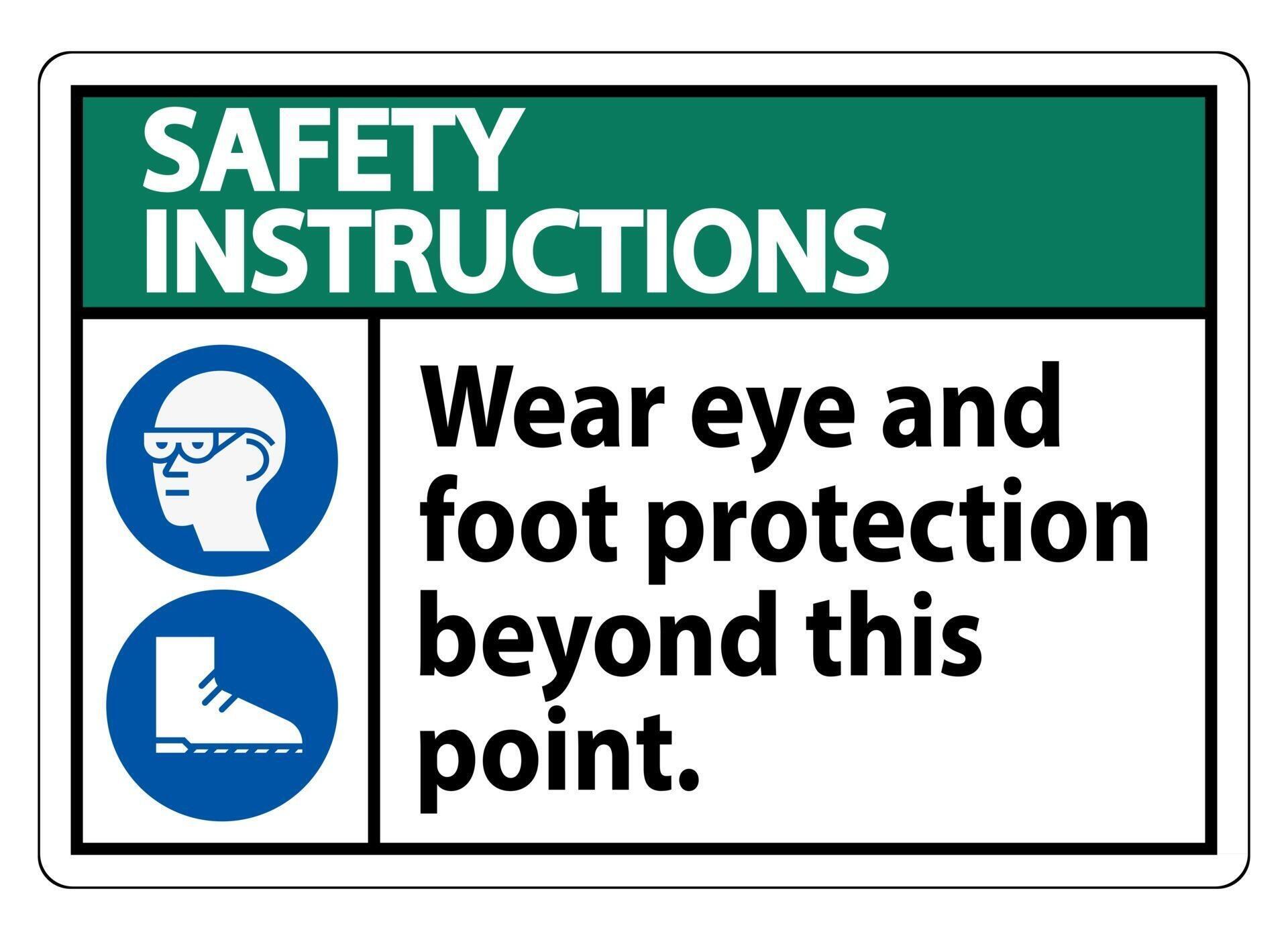 Safety Instructions Sign Wear Eye And Foot Protection Beyond This Point