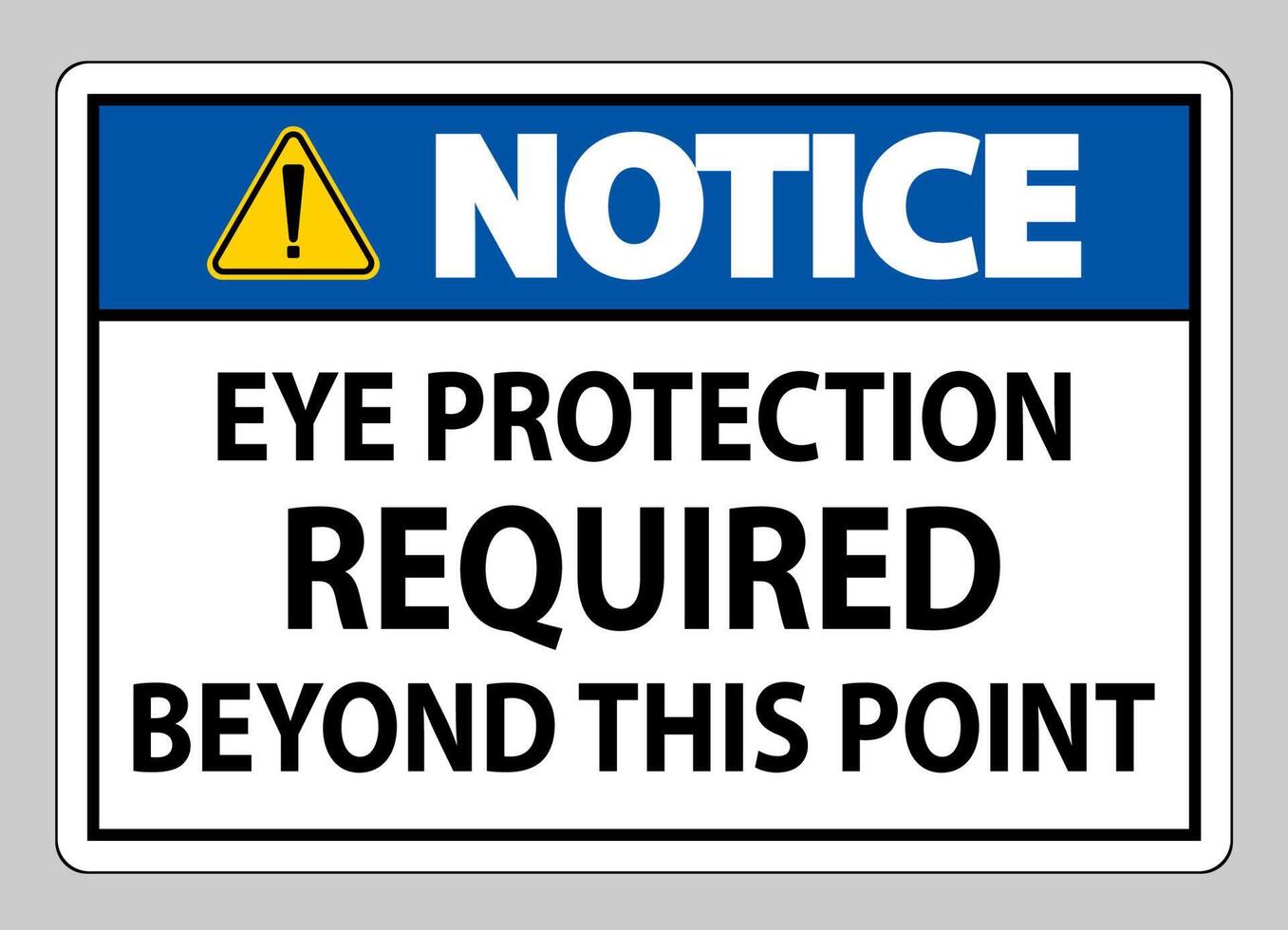 Notice Sign Eye Protection Required Beyond This Point On White