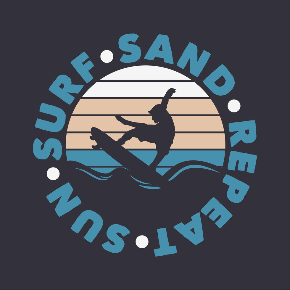 Sun Surf Sand Repeat Surfing Quote Typography With Vintage Illustration 4448473 Vector Art At