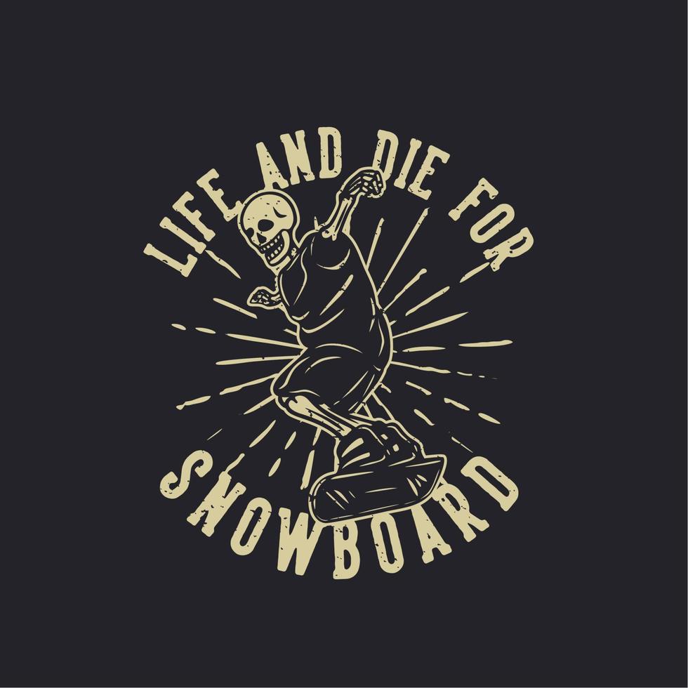 t shirt design life and die for snowboarding with skeleton playing ...