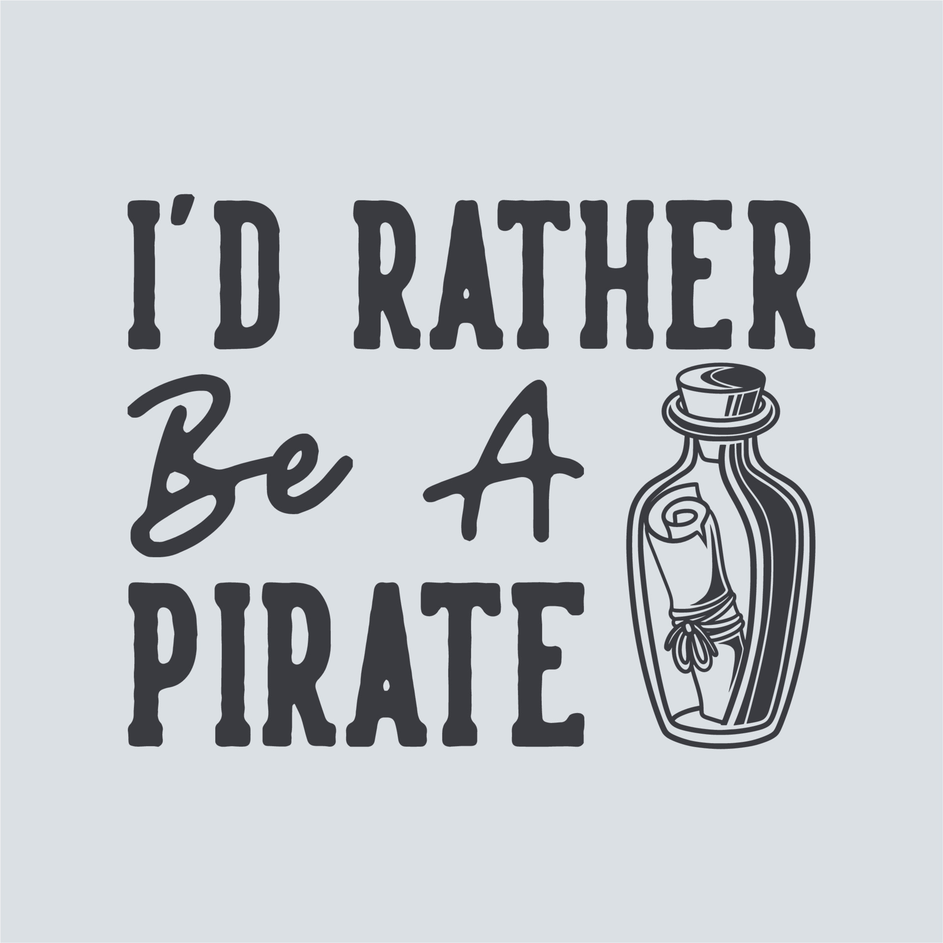 Vintage Slogan Typography Id Rather Be A Pirate For T Shirt Design 4540945 Vector Art At Vecteezy
