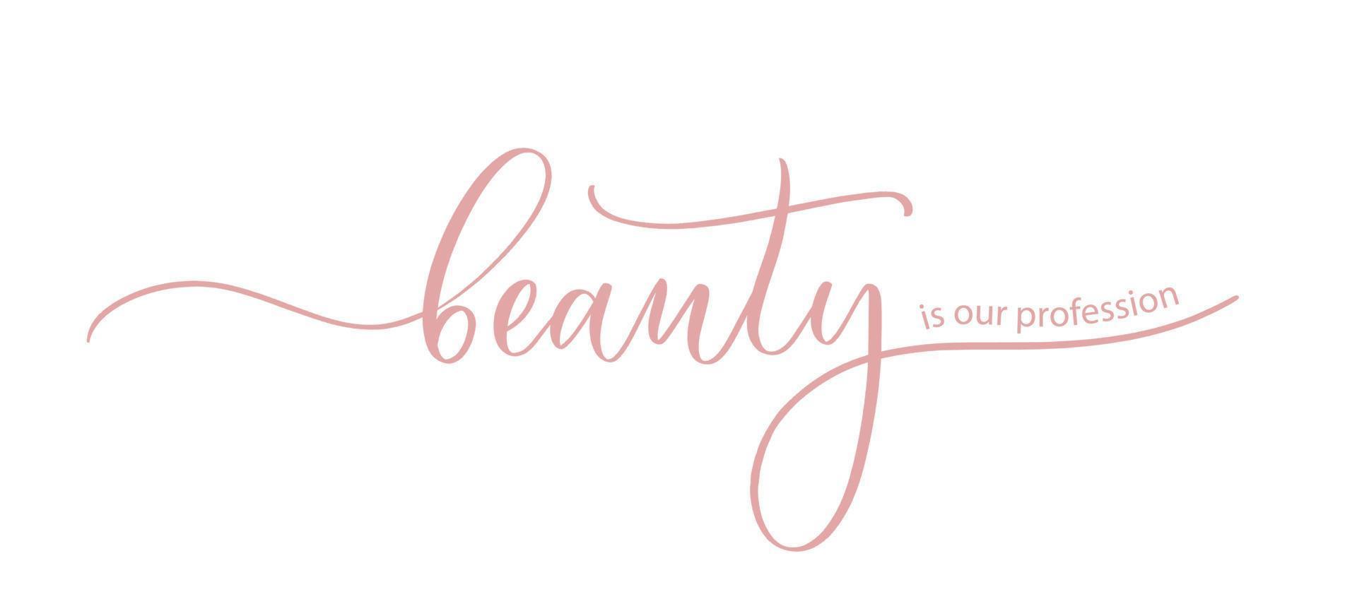 Beauty is our profession - the slogan for a beauty salon, hand ...