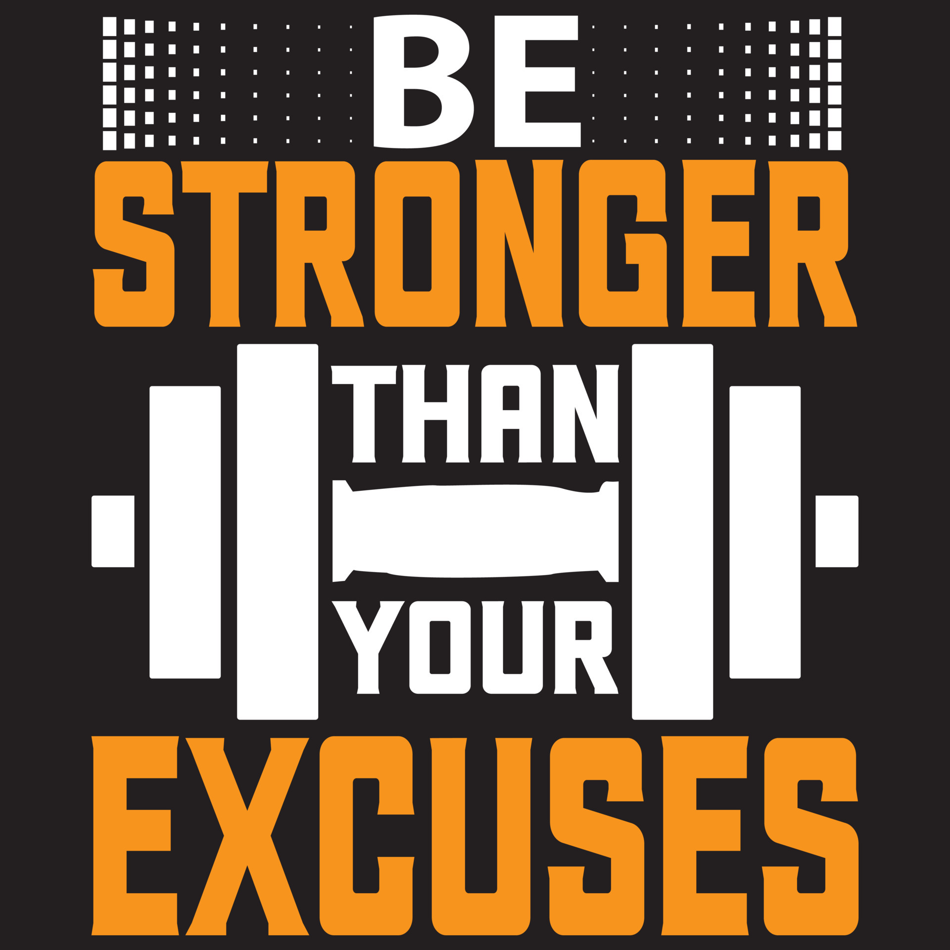 be stronger than your excuses 5185853 Vector Art at Vecteezy