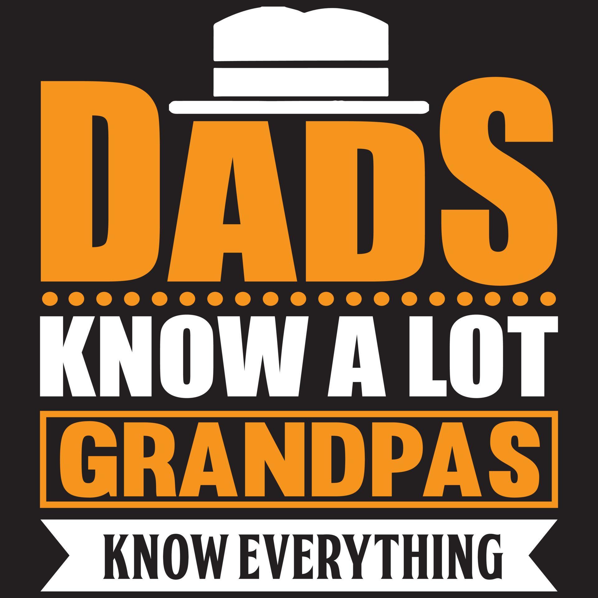 Dads Know A Lot Grandpas Know Everything 5278422 Vector Art At Vecteezy