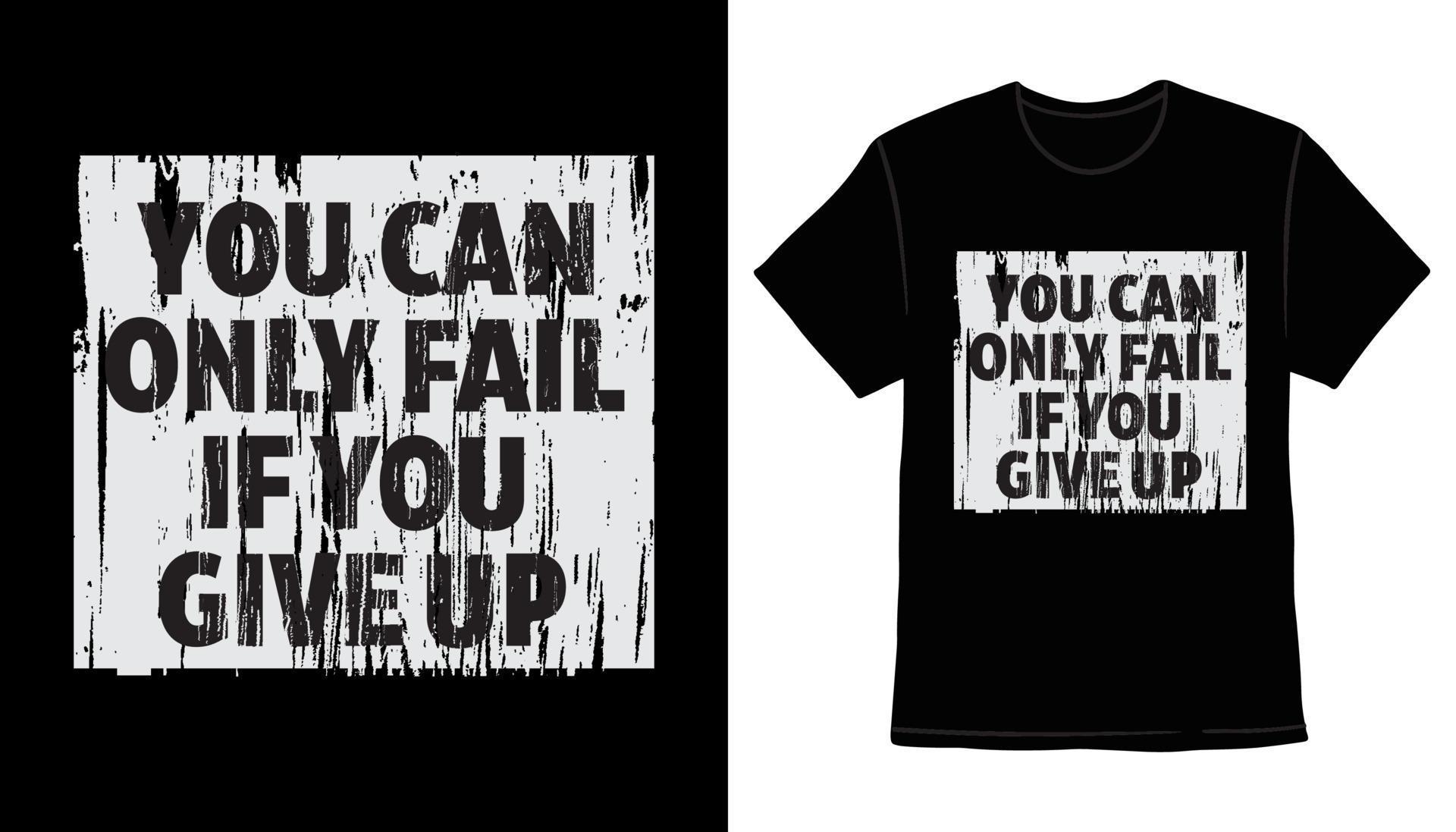 You can only fail if you give up typography t-shirt print design ...