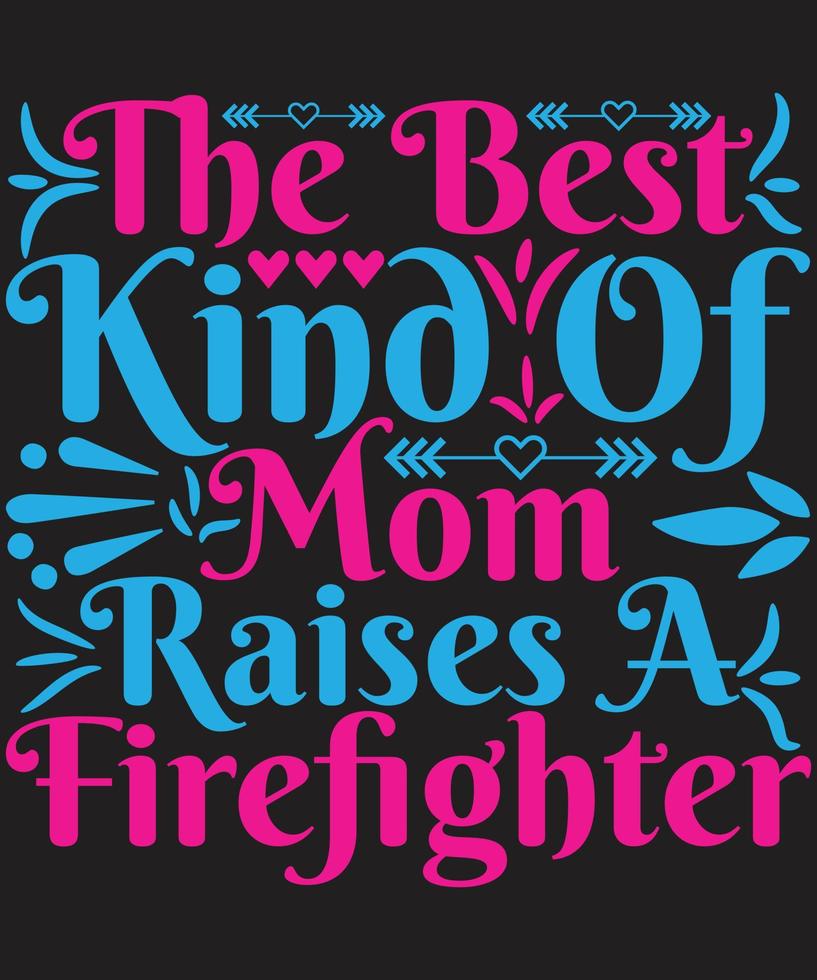 The Best Kind Of Mom Raises A Firefighter 6862543 Vector Art At Vecteezy