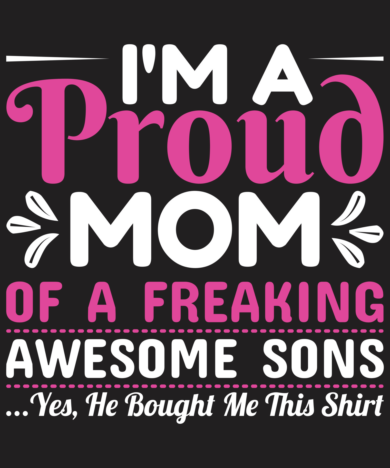 Im A Proud Mom Of A Freaking Awesome Sons Yes He Bought Me This