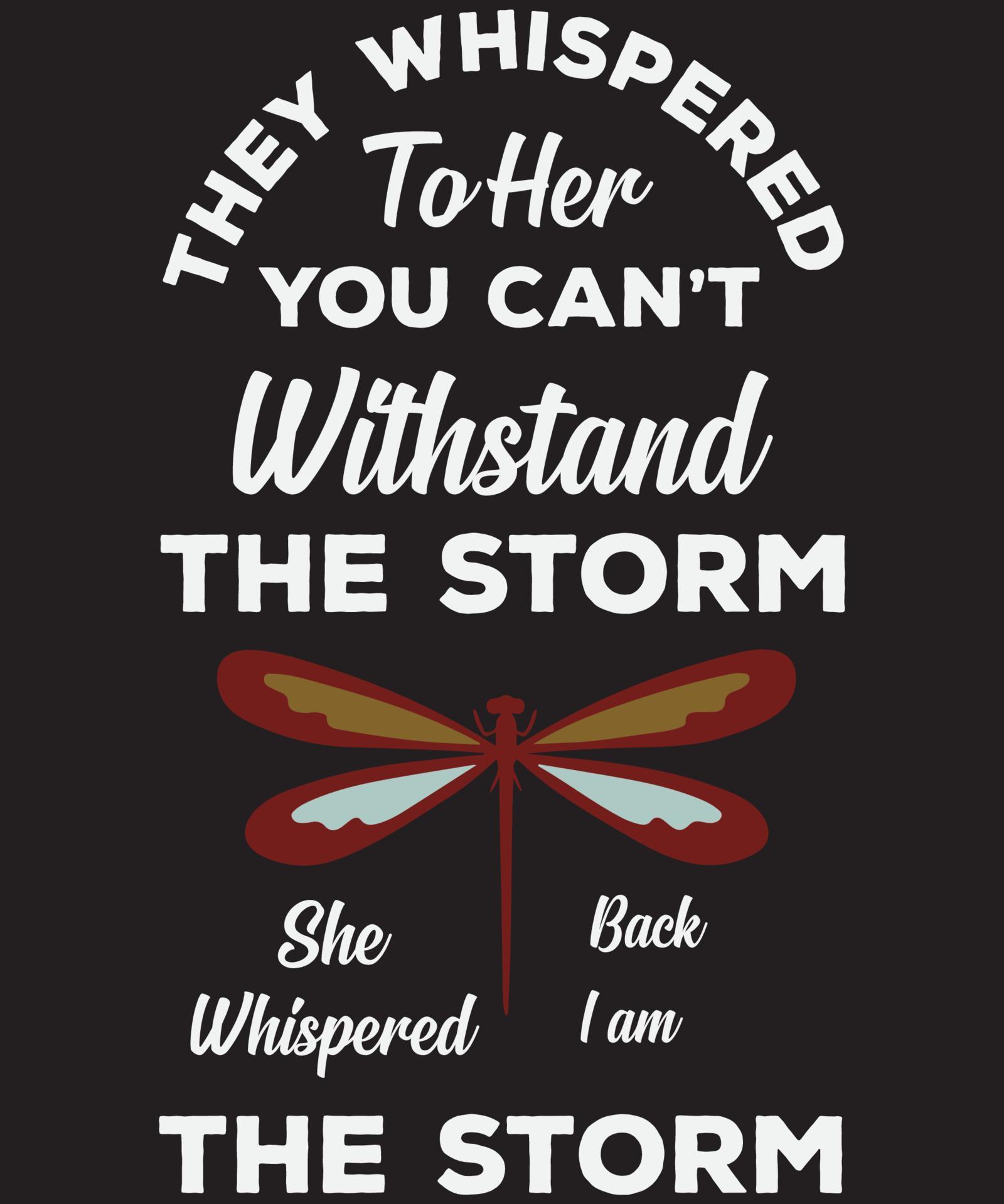 THEY WHISPERED TO HER YOU CAN'T WITHSTAND THE STORM SHE WISPERED BACK I ... THEY WHISPERED TO HER YOU CAN'T WITHSTAND THE STORM SHE WISPERED BACK I ...