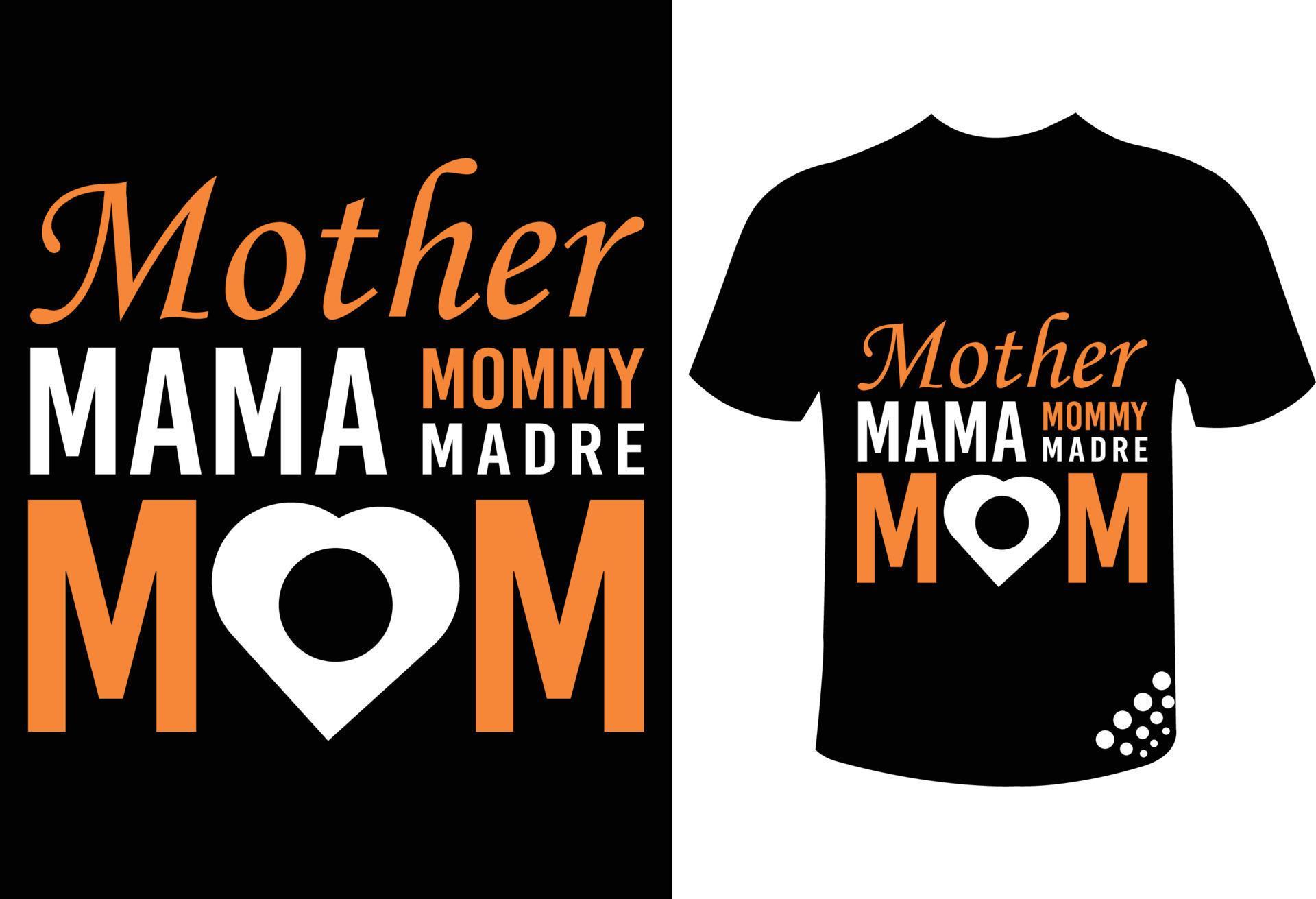 Mother Mama Mommy Madre Mom Mothers Day Typography T Shirt Design
