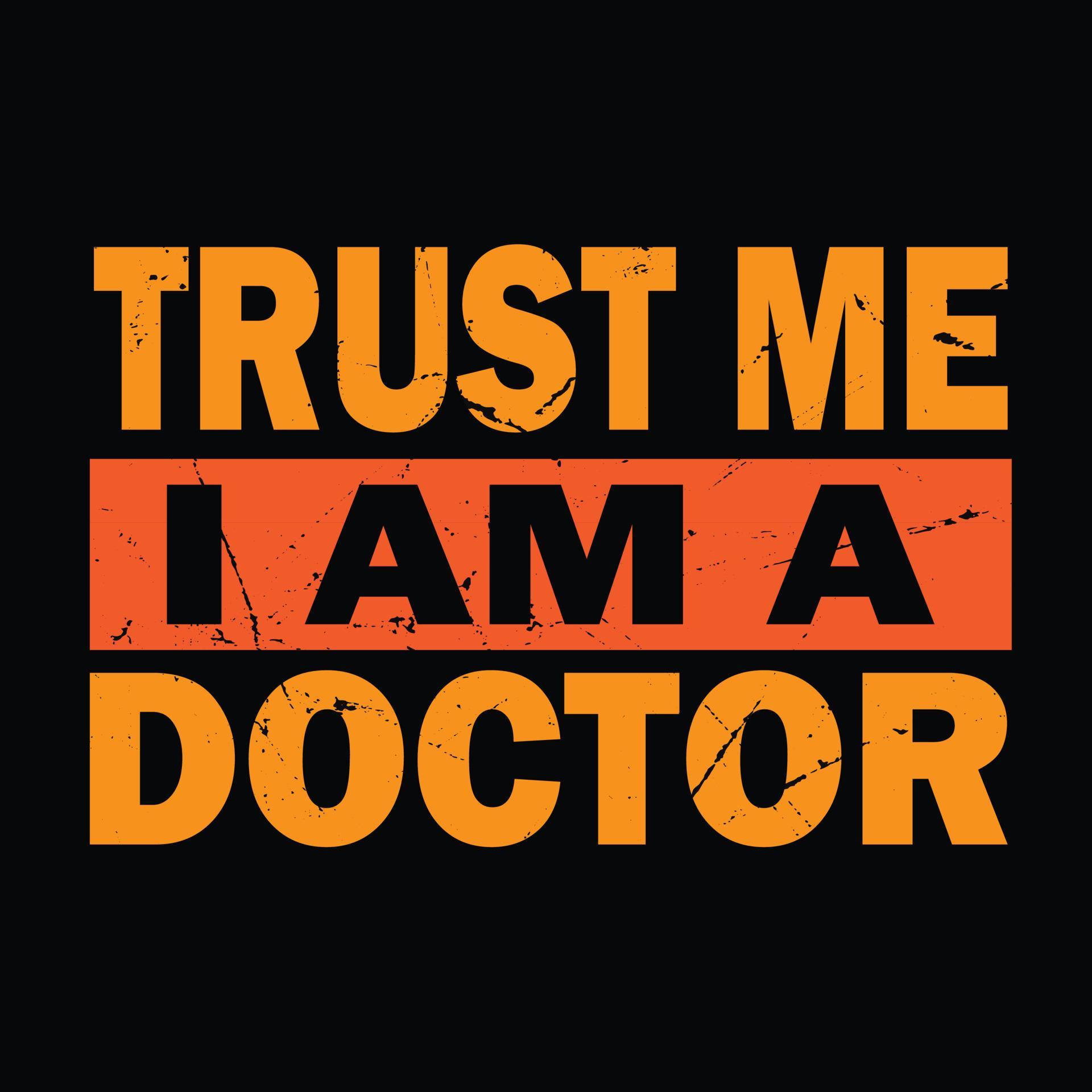 Trust me i am a Doctor 7974401 Vector Art at Vecteezy Trust me i am a Doctor 7974401 Vector Art at Vecteezy