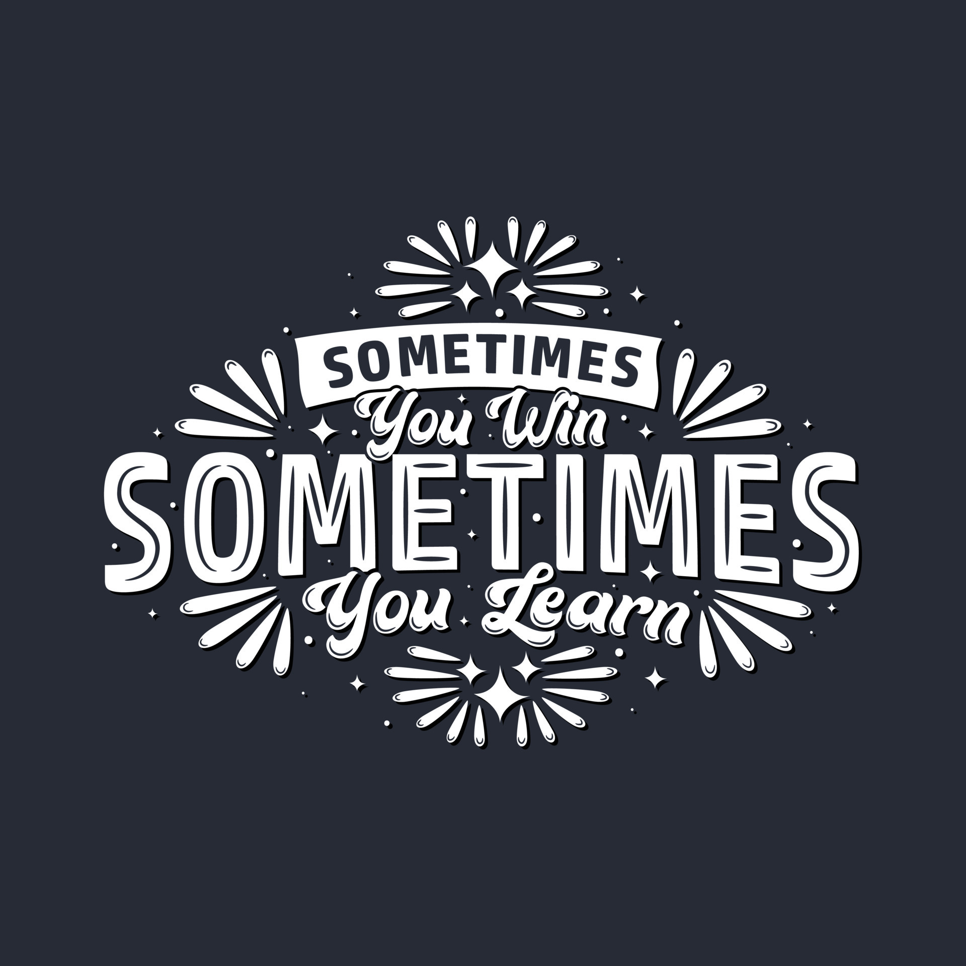 Sometimes you win, sometimes you learn, Motivational quote typography ... Sometimes you win, sometimes you learn, Motivational quote typography ...