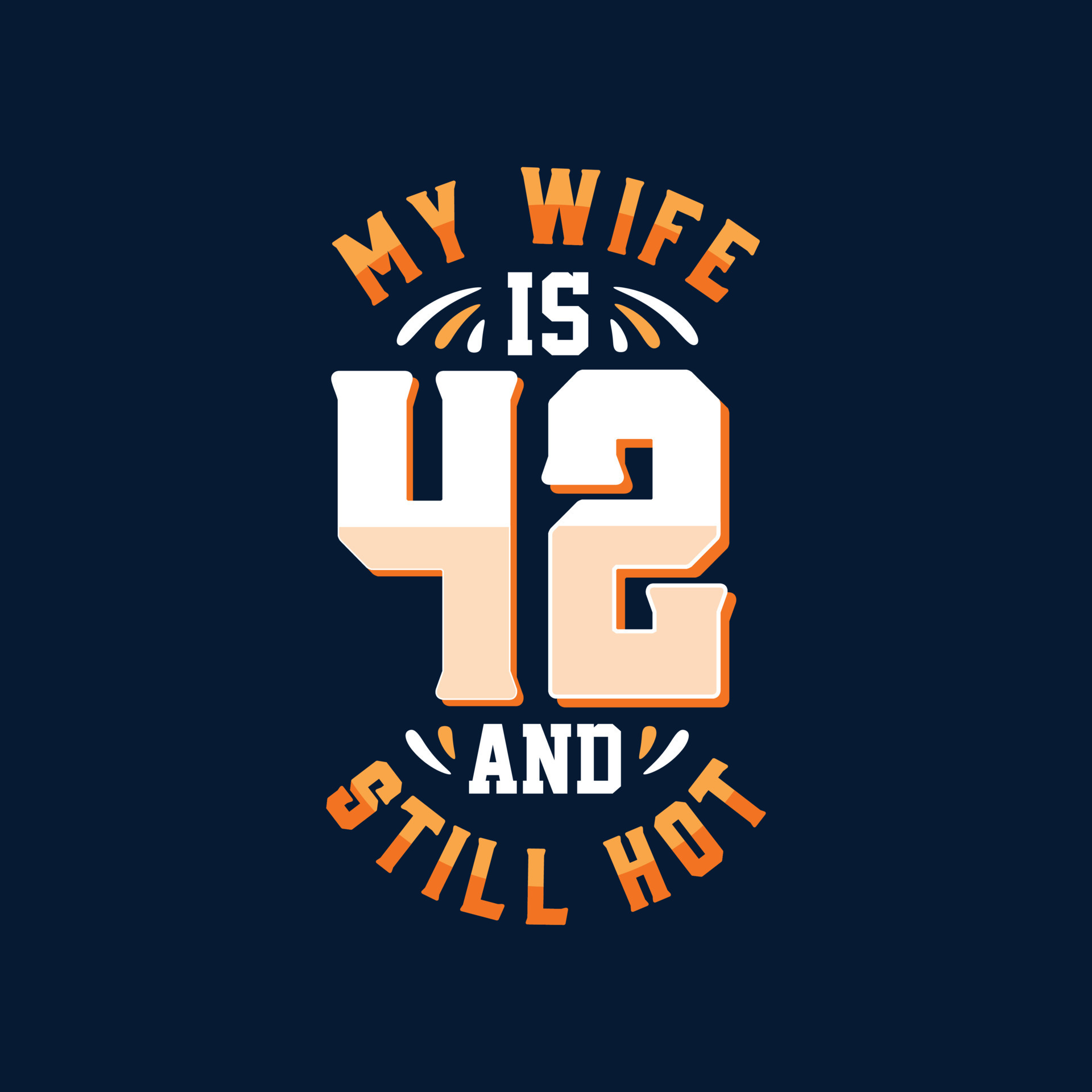 My Wife Is 42 And Still Hot 8380528 Vector Art At Vecteezy