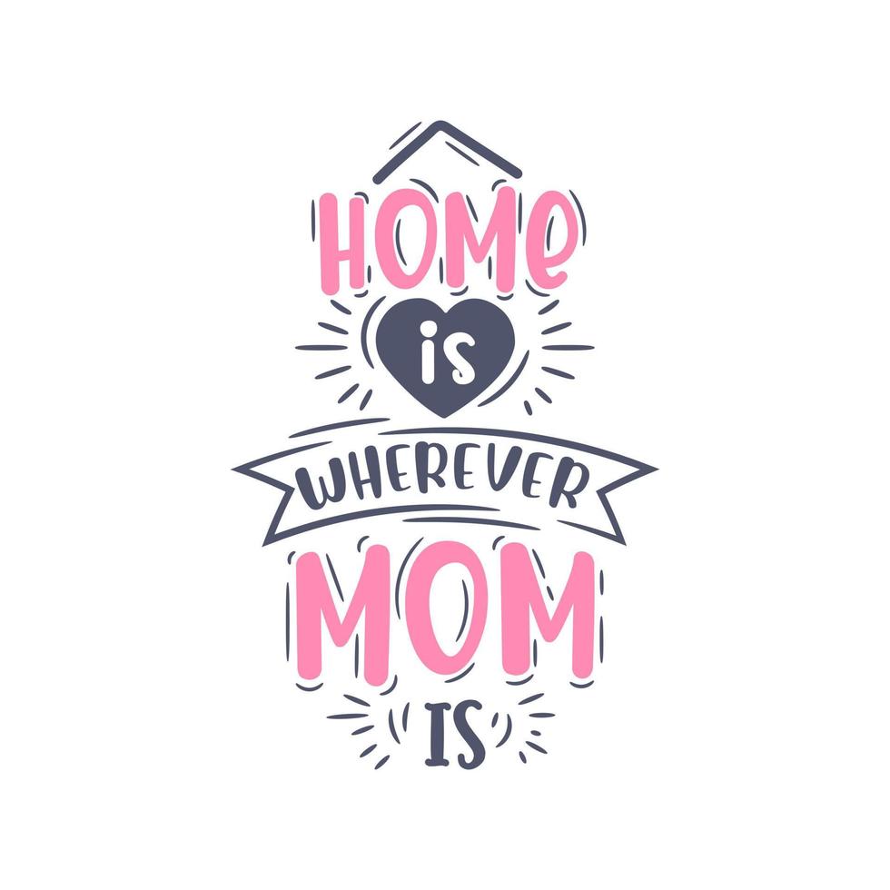 Home Is Wherever Mom Is Mother s Day Lettering Design 8699683 Vector home-is-wherever-mom-is-mother-s-day-lettering-design-8699683-vector