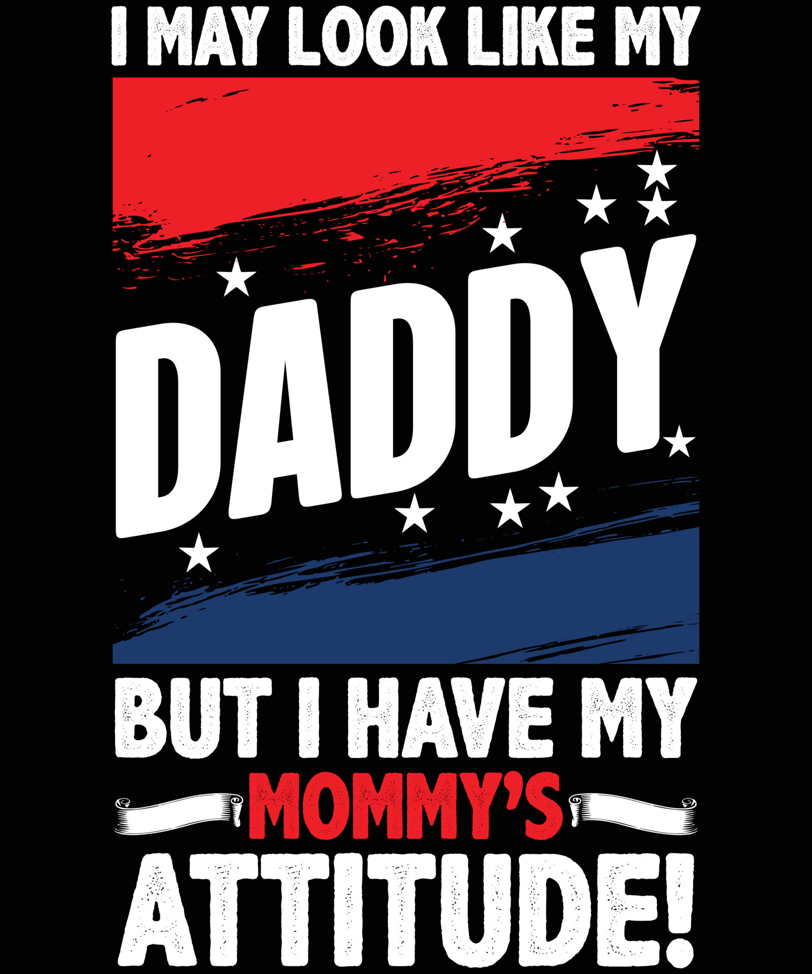 I may look like my daddy but I have my Mommy's Attitude 9578183 Vector Art at Vecteezy