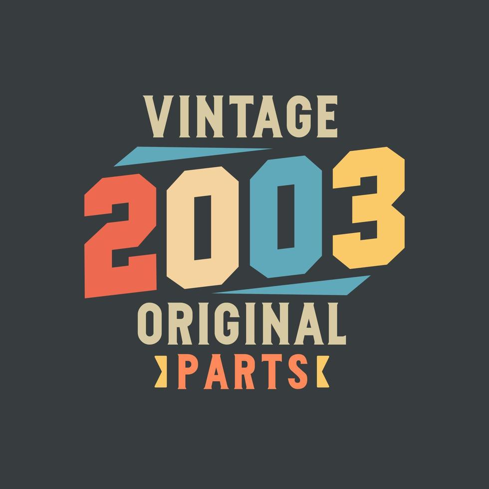 Vintage 2003 Original Parts 2003 Vintage Retro Birthday 9722262 Vector vintage-2003-original-parts-2003-vintage-retro-birthday-9722262-vector
