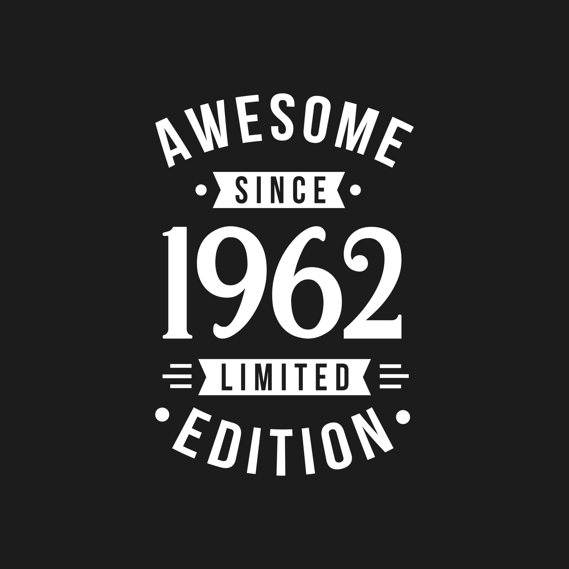 Born in 1962 Awesome since Retro Birthday, Awesome since 1962 Limited ... Born in 1962 Awesome since Retro Birthday, Awesome since 1962 Limited ...