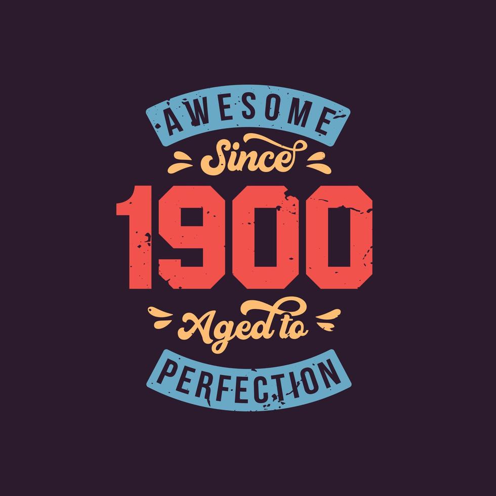 Awesome Since 1900 Aged To Perfection Awesome Birthday Since 1900 awesome-since-1900-aged-to-perfection-awesome-birthday-since-1900