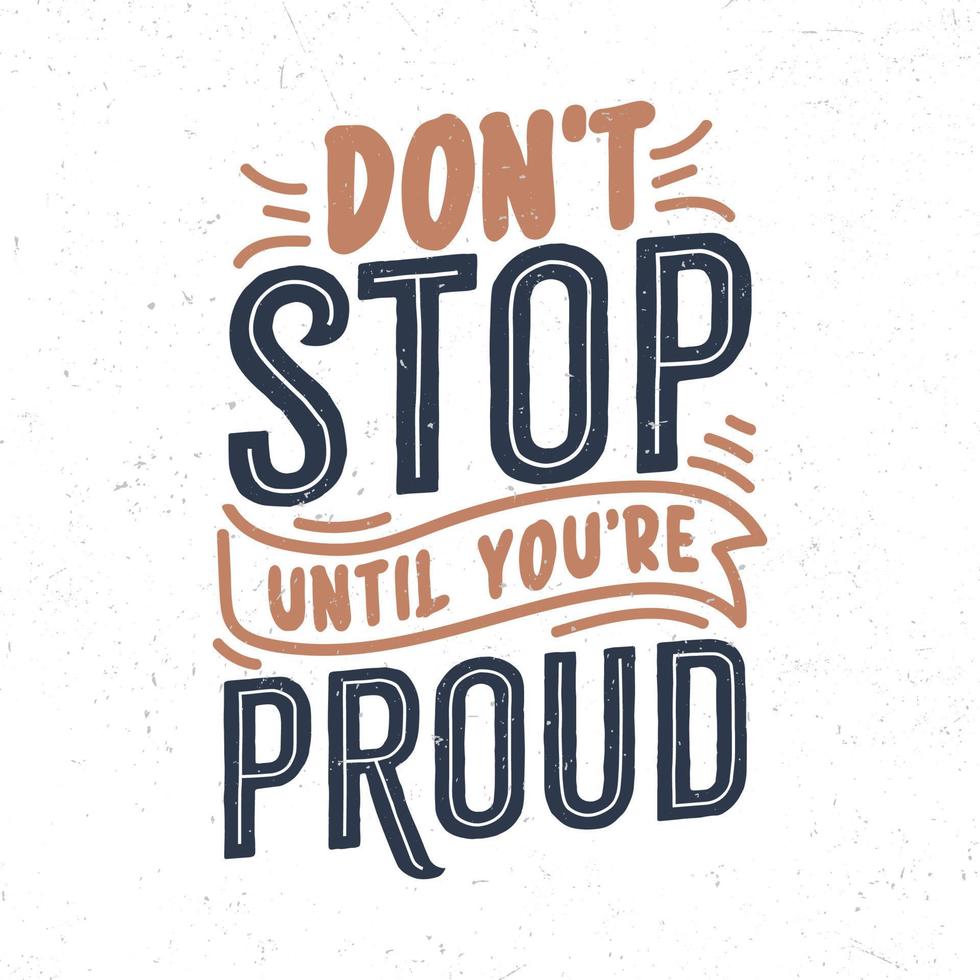 Don't stop until you're proud 9734961 Vector Art at Vecteezy Don't stop until you're proud 9734961 Vector Art at Vecteezy
