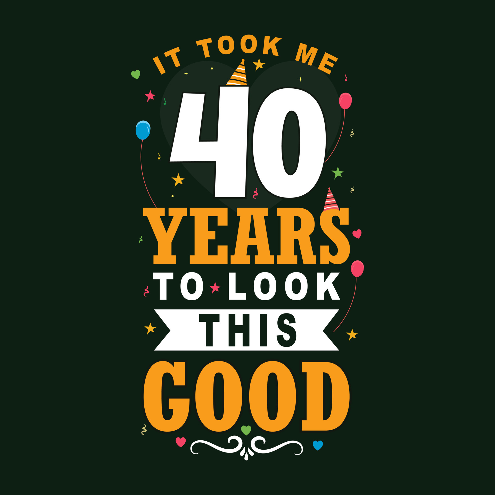 It took me 40 years to look this good. 40th Birthday and 40th ... It took me 40 years to look this good. 40th Birthday and 40th ...
