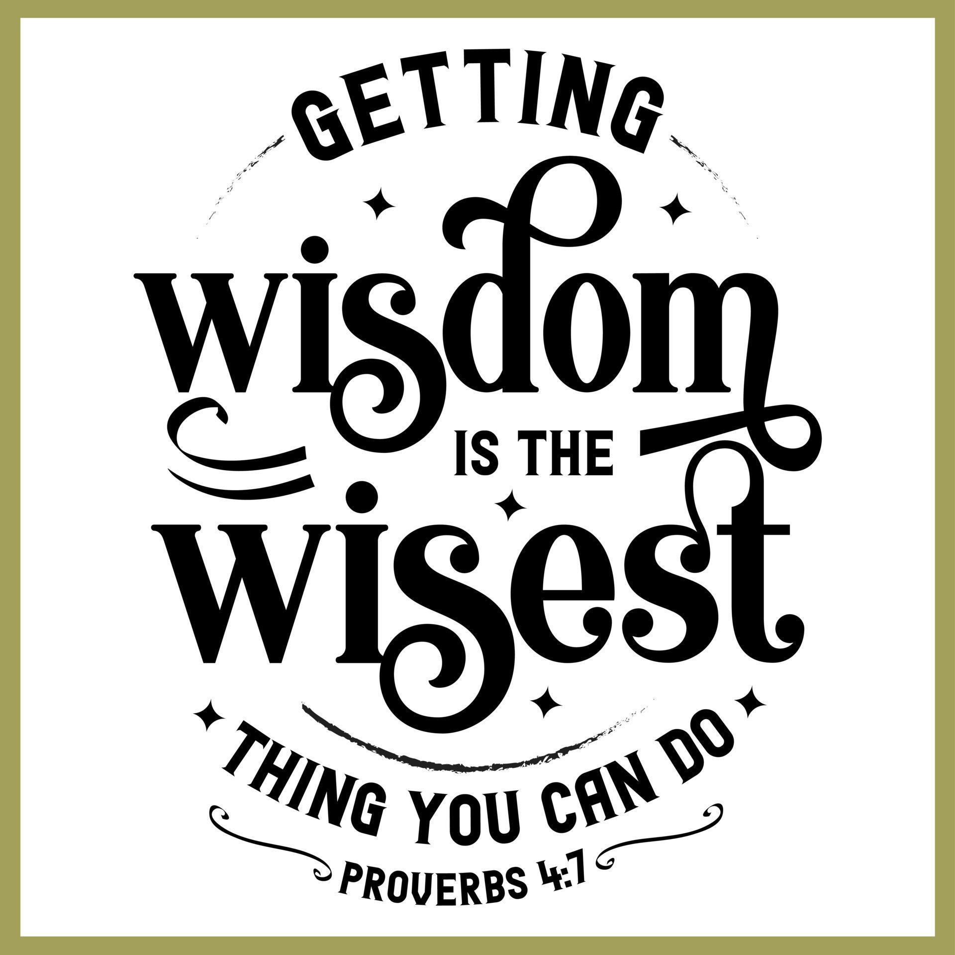 Getting wisdom is the wisest thing you can do, Bible verse lettering ...