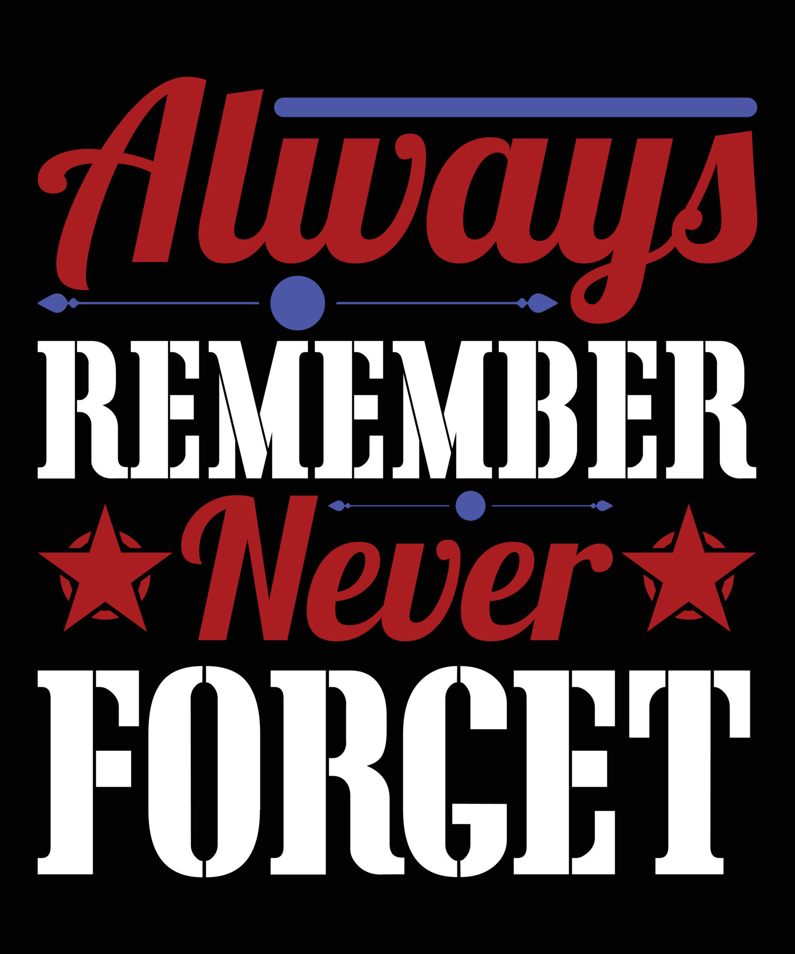 Always Remember Never Forget 9934816 Vector Art at Vecteezy Always Remember Never Forget 9934816 Vector Art at Vecteezy
