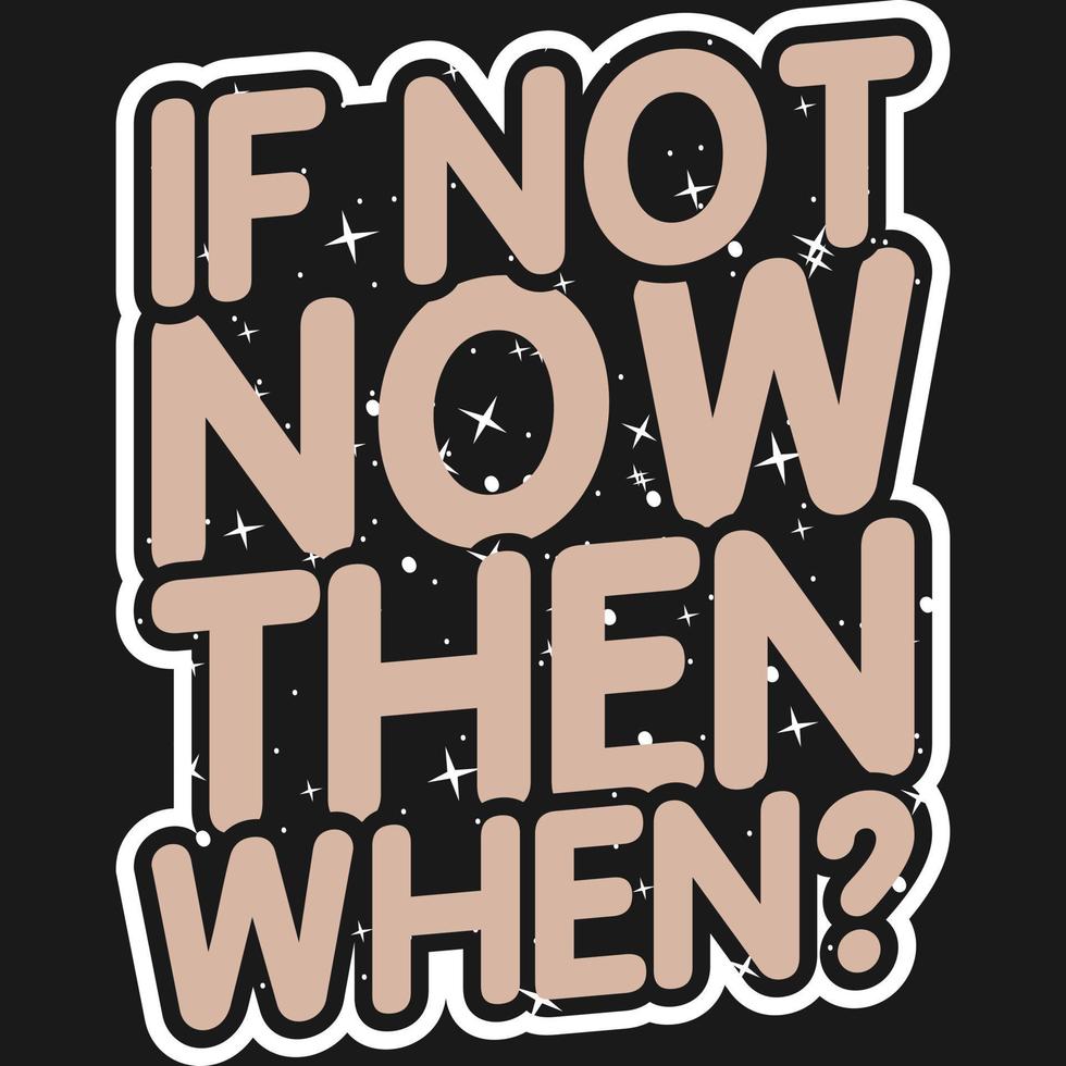 If Not Now Then When Motivation Typography Quote Design. 9963323 Vector ...