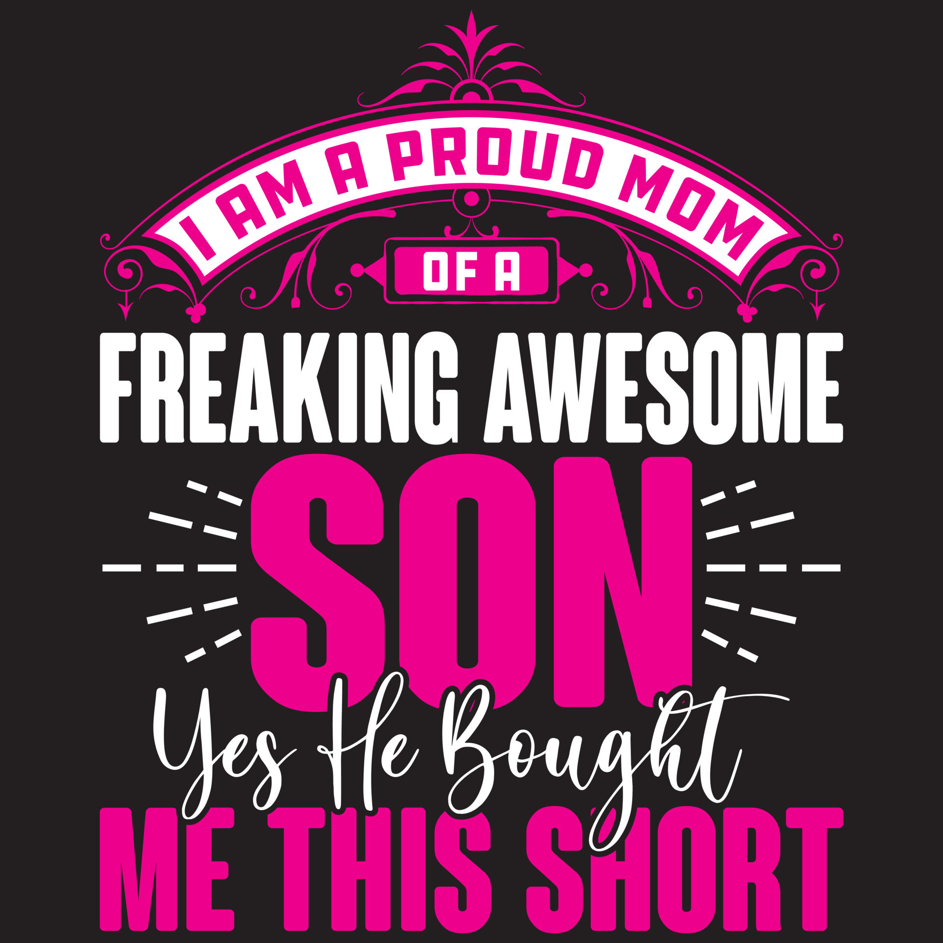 I Am A Proud Mom Of A Freaking Awesome Son Yes He Bought Me This Short