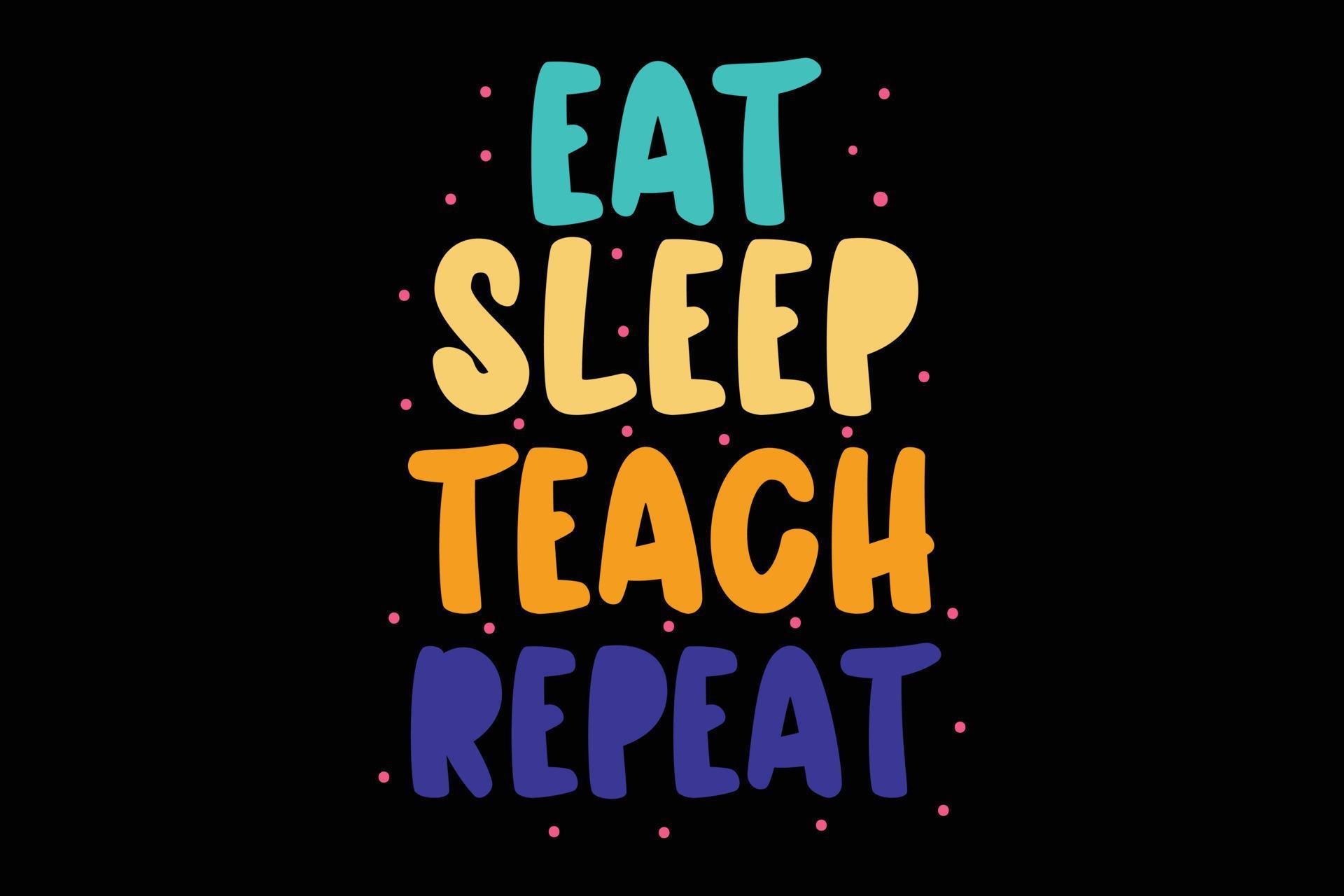 Eat sleep teach repeat typography quote 10511295 Vector Art at Vecteezy