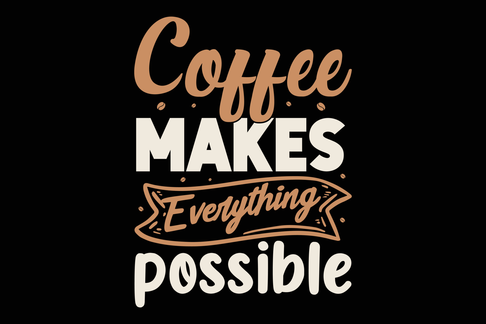 Coffee makes everything possible t-shirt design 10511303 Vector Art at ... Coffee makes everything possible t-shirt design 10511303 Vector Art at ...