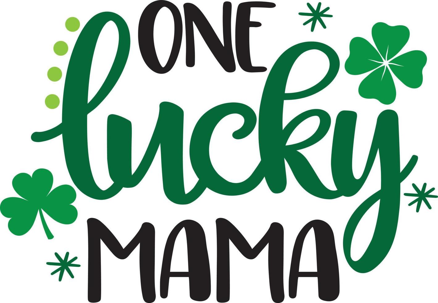 One Lucky Mama Green Clover So Lucky Shamrock Lucky Clover Vector Illustration File 10862165