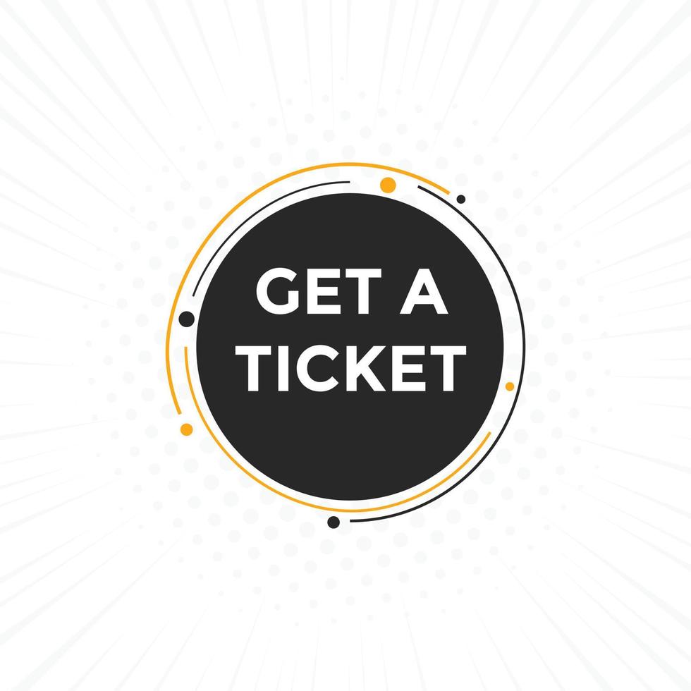 Get a ticket text button. speech bubble. Get a ticket text web template Vector Illustration ...