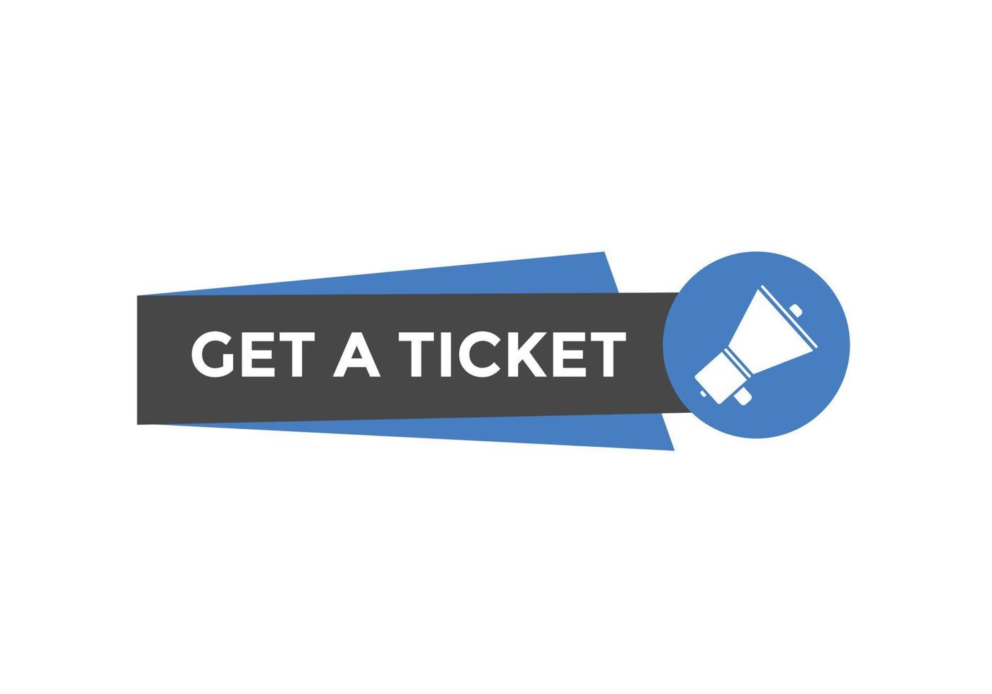 Get a ticket text button. speech bubble. Get a ticket text web template Vector Illustration ...