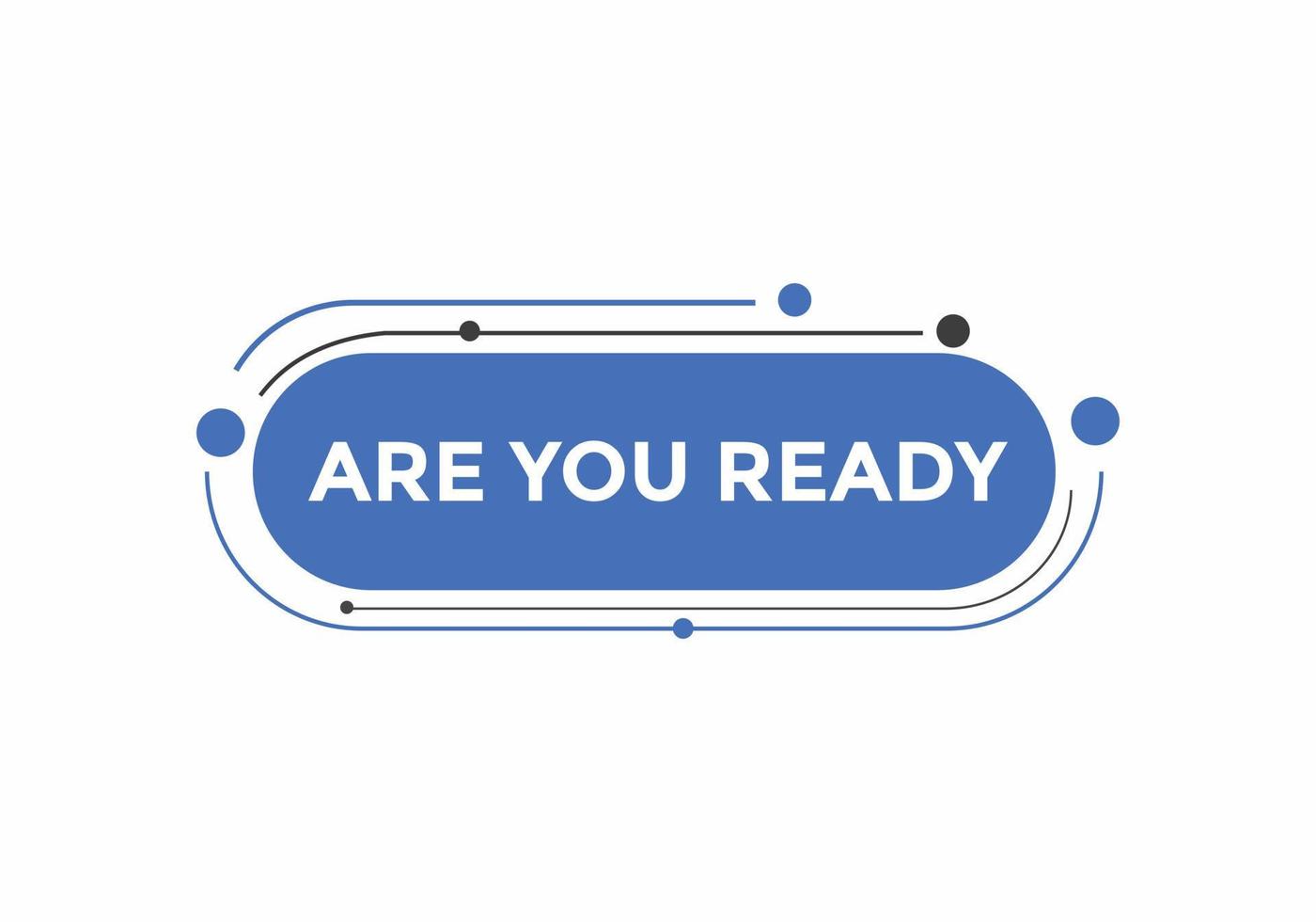 Are you ready button speech bubble. Are you ready Colorful label sign template. Are you ready ...