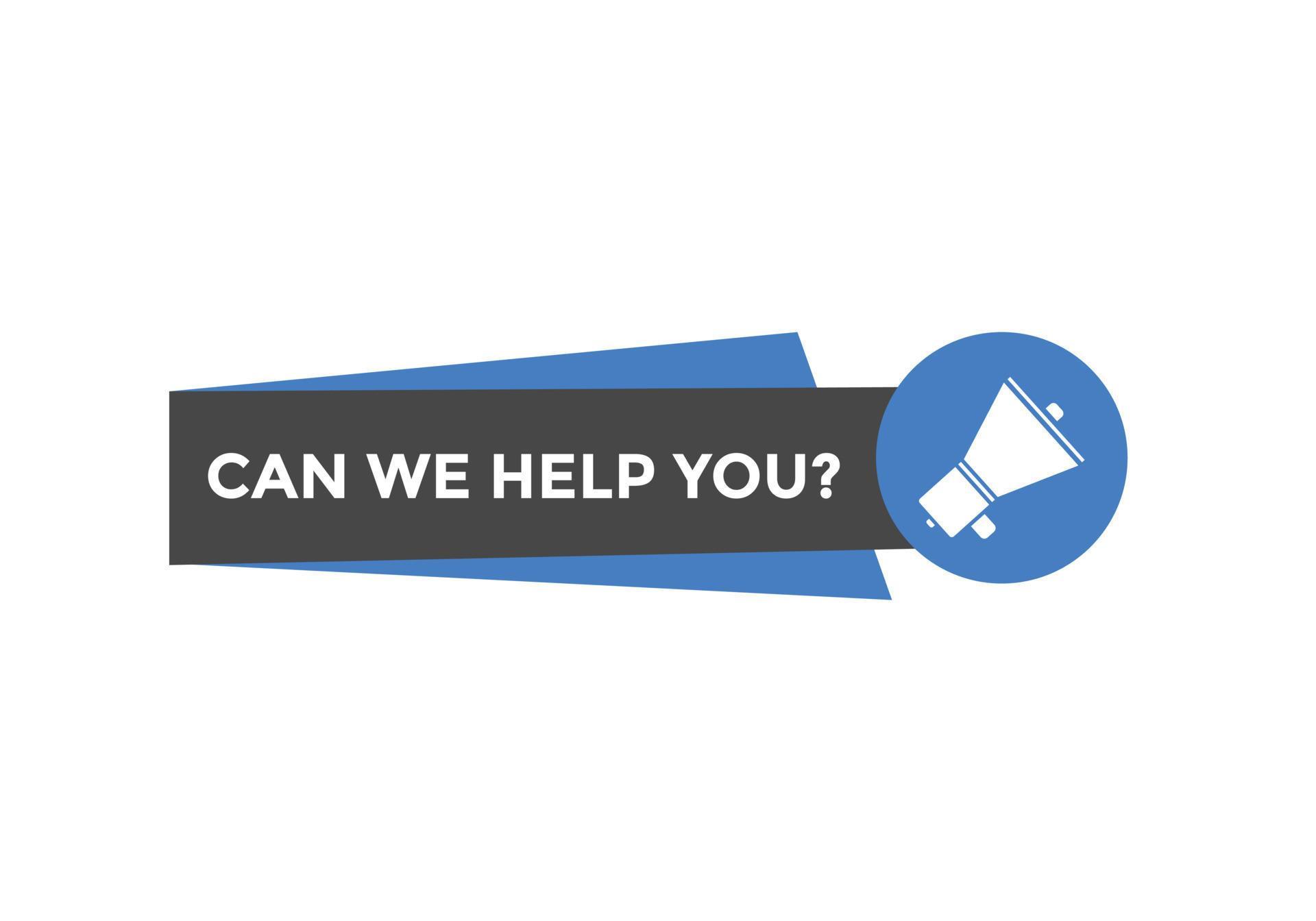 Can We Help You Button We Can Help You Sign Speech Bubble Banner Label Template Vector