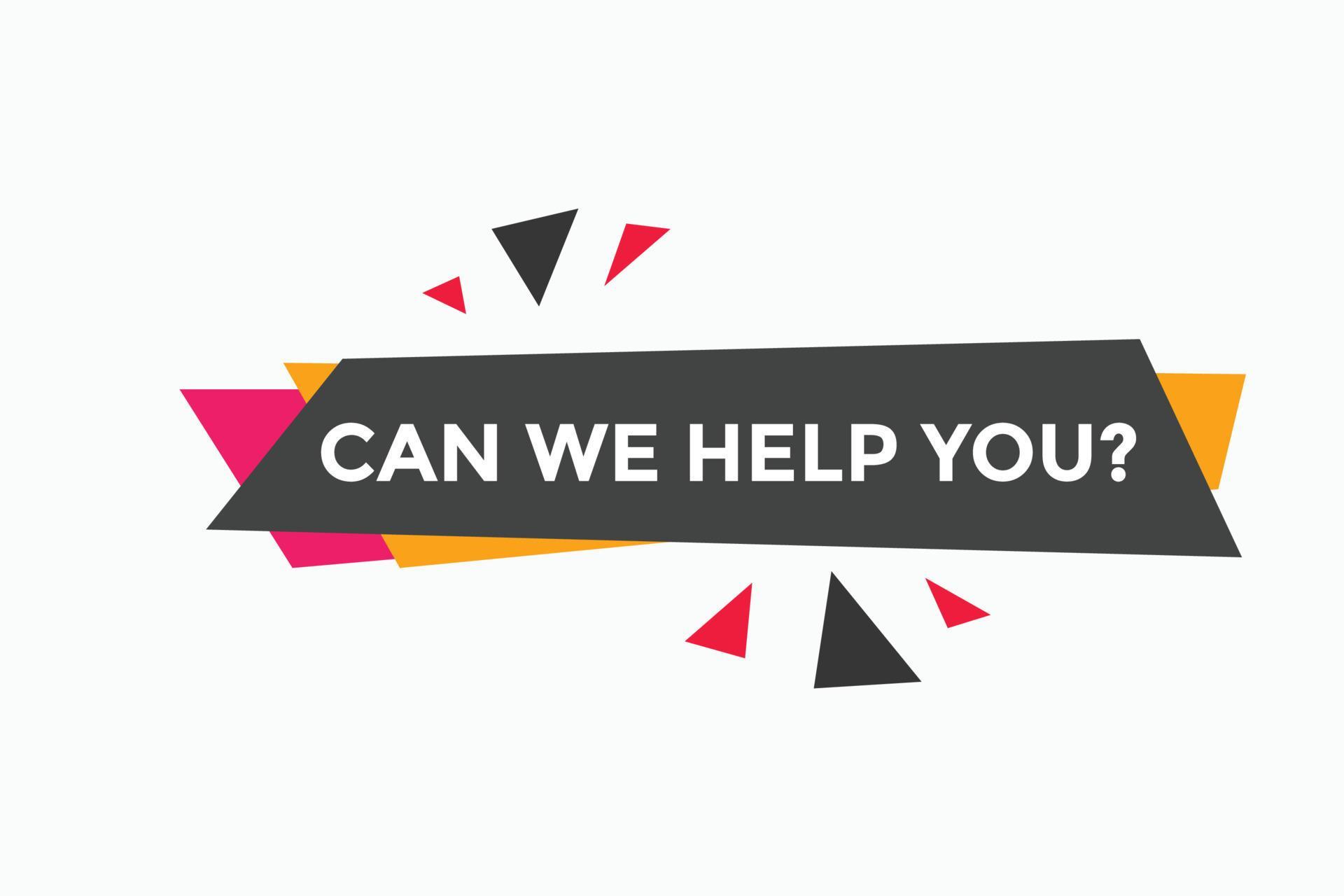Can We Help You Button We Can Help You Sign Speech Bubble Banner Label Template Vector