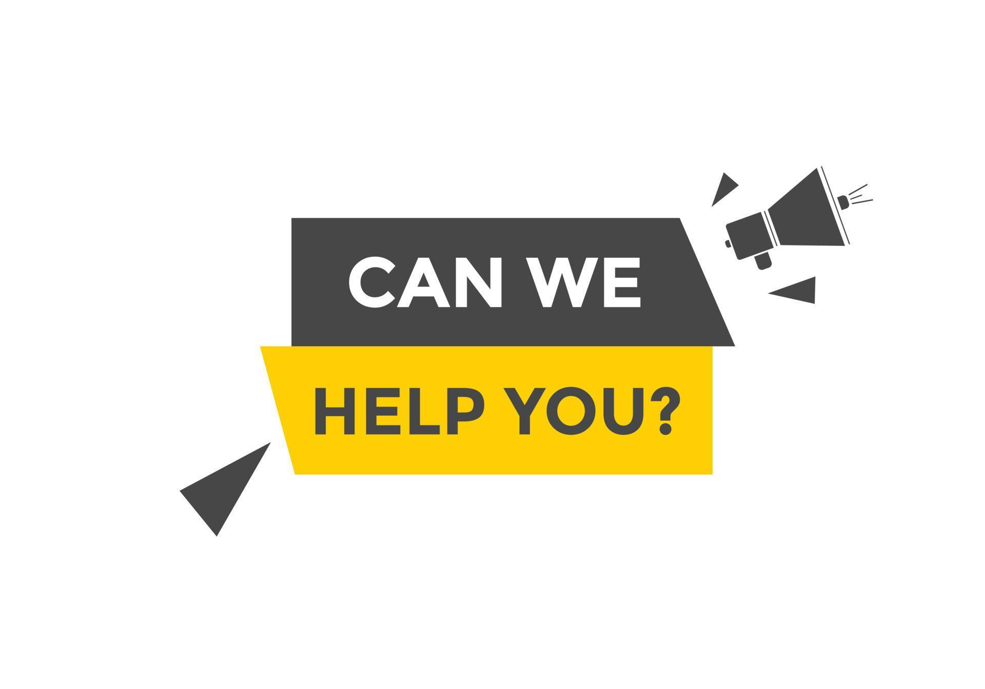Can We Help You Button We Can Help You Sign Speech Bubble Banner Label Template Vector