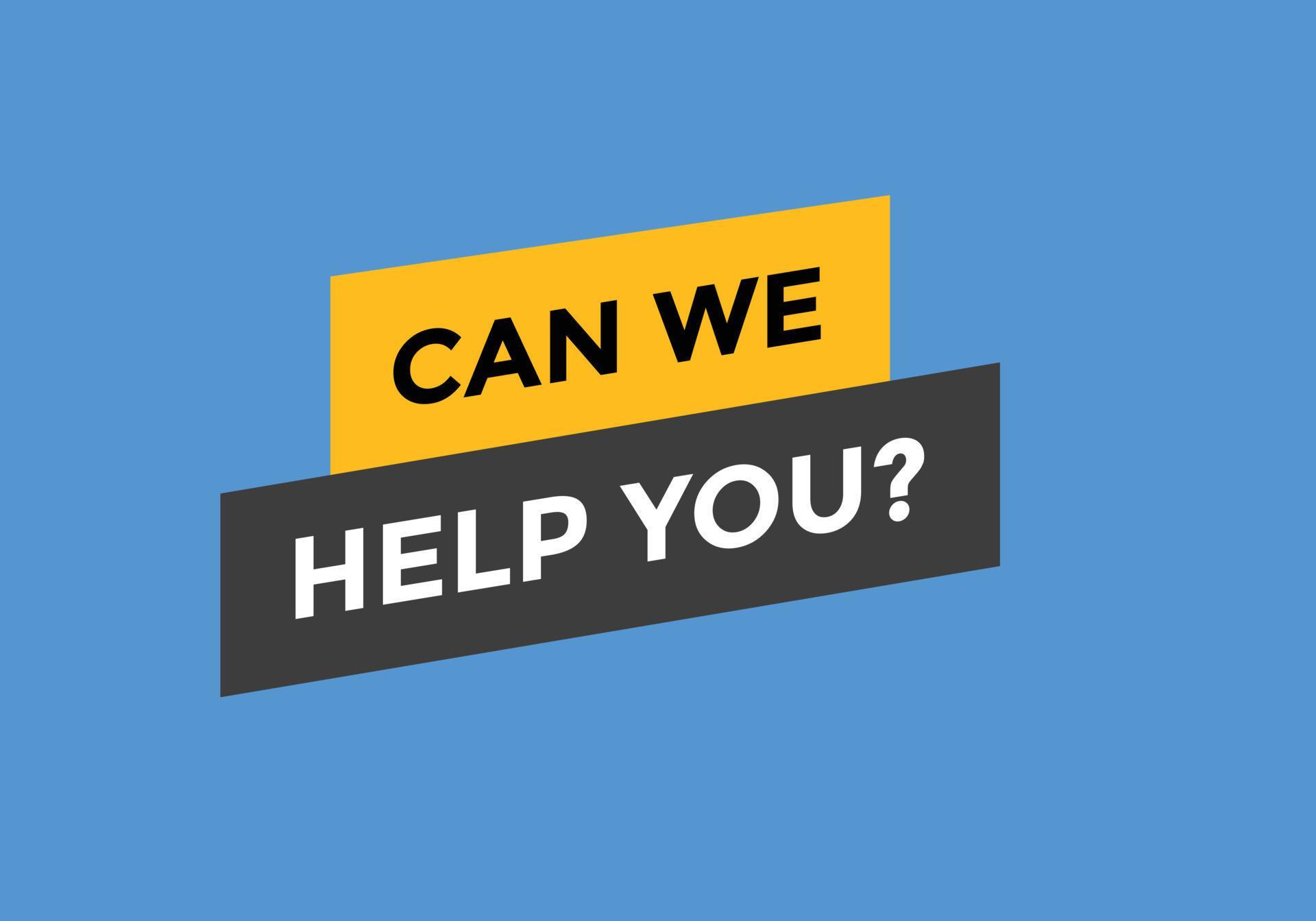 Can We Help You Button We Can Help You Sign Speech Bubble Banner Label Template Vector