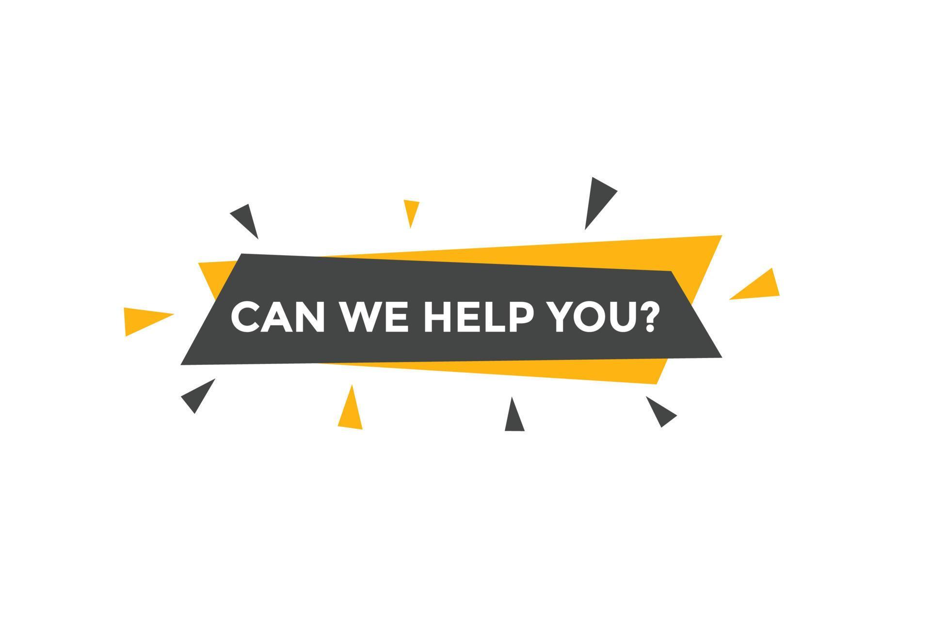 Can We Help You Button We Can Help You Sign Speech Bubble Banner Label Template Vector