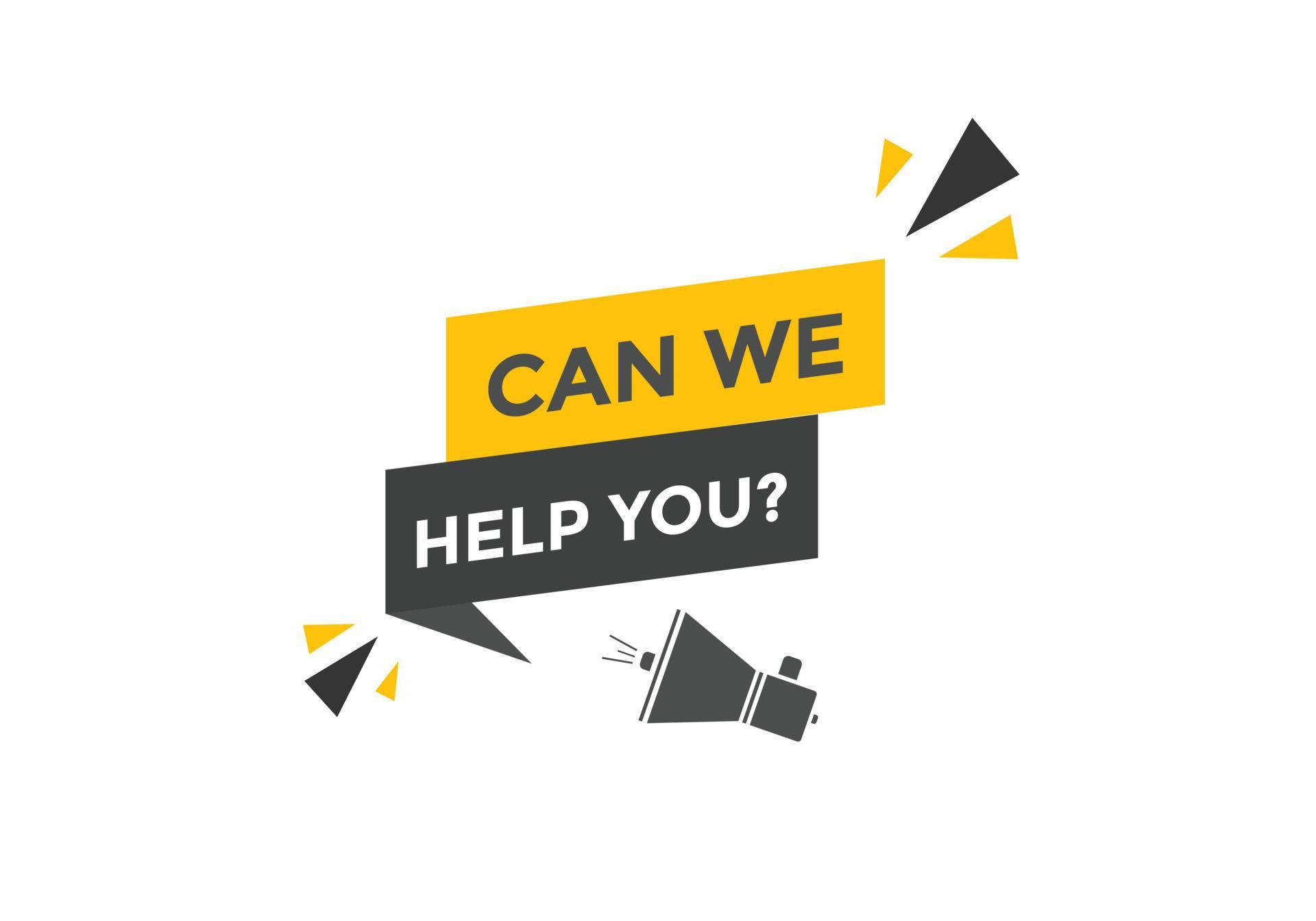 Can We Help You Button We Can Help You Sign Speech Bubble Banner Label Template Vector