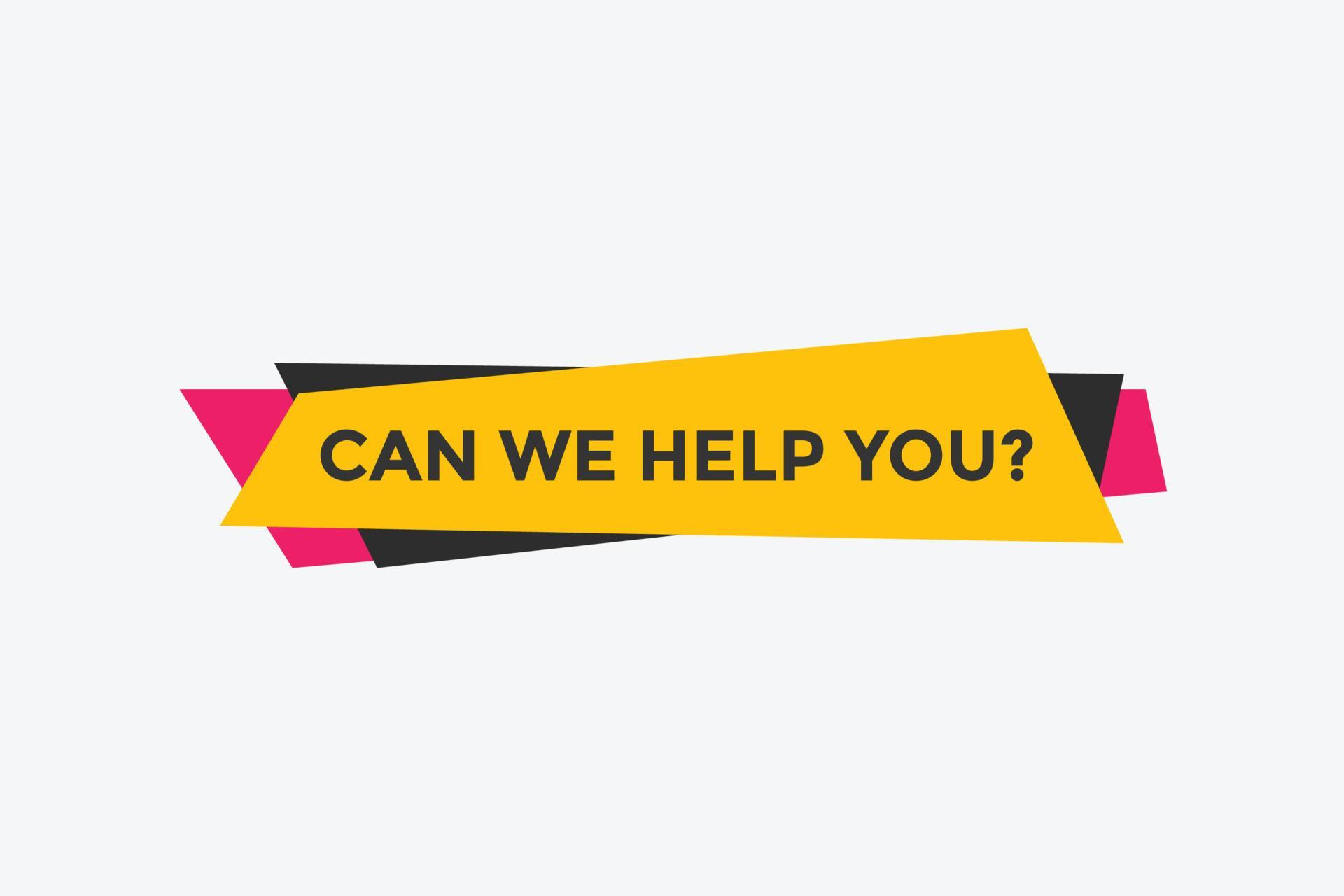 Can We Help You Button We Can Help You Sign Speech Bubble Banner Label Template Vector