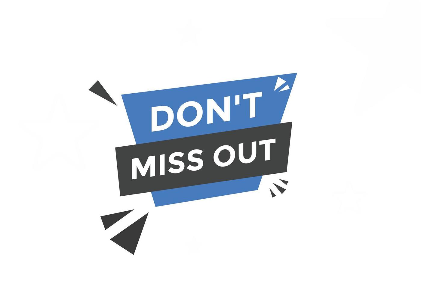 Dont Miss Out Button Dont Miss Out Sign Speech Bubble Banner Label