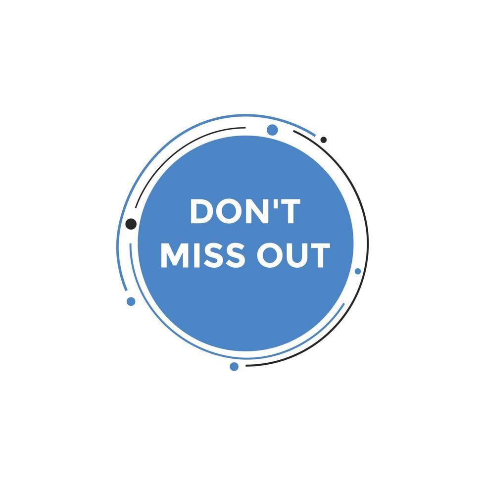 Dont miss out button. Dont miss out sign speech bubble. banner label ... Dont miss out button. Dont miss out sign speech bubble. banner label ...