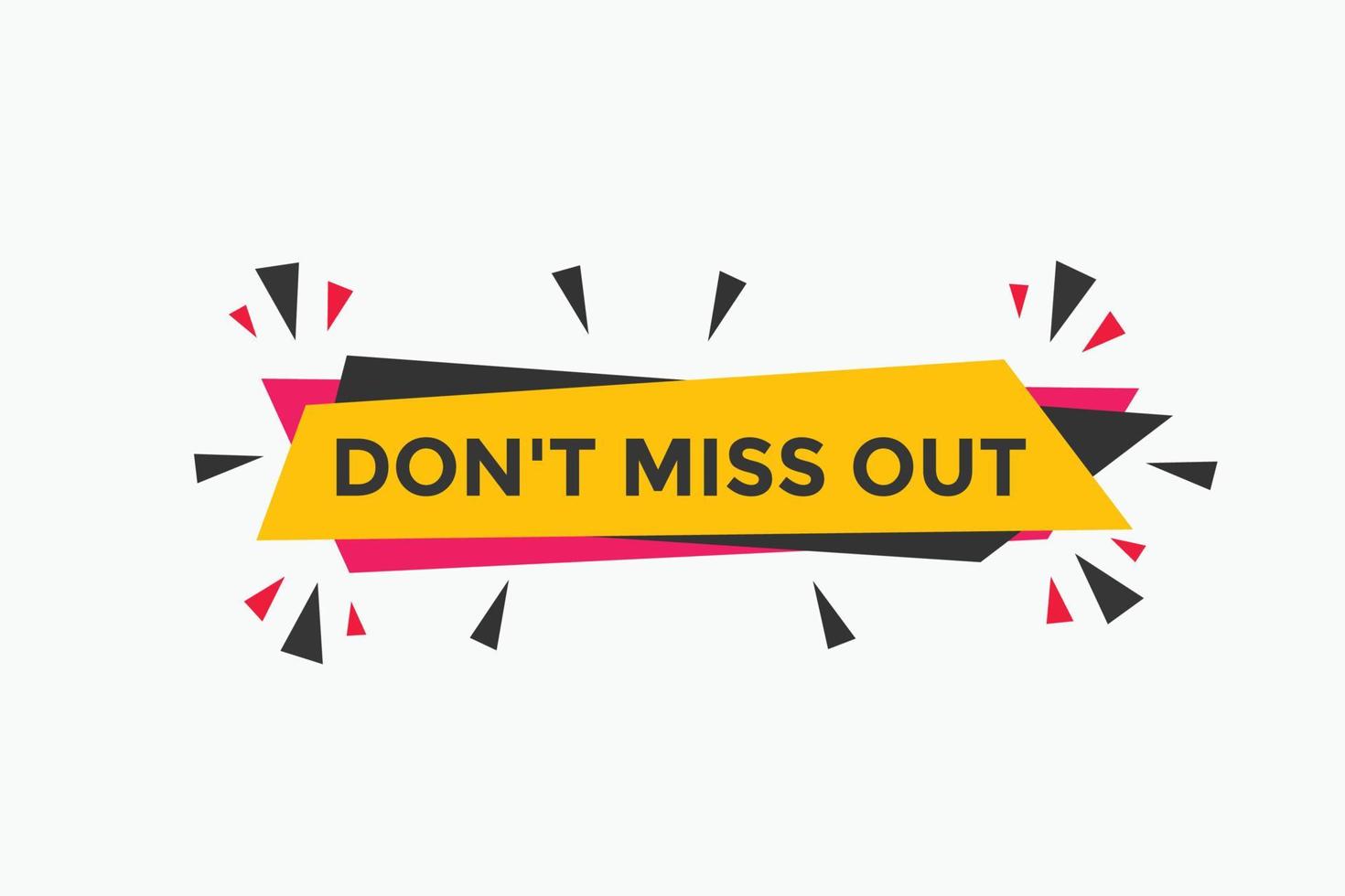 Dont miss out button. Dont miss out sign speech bubble. banner label ... Dont miss out button. Dont miss out sign speech bubble. banner label ...