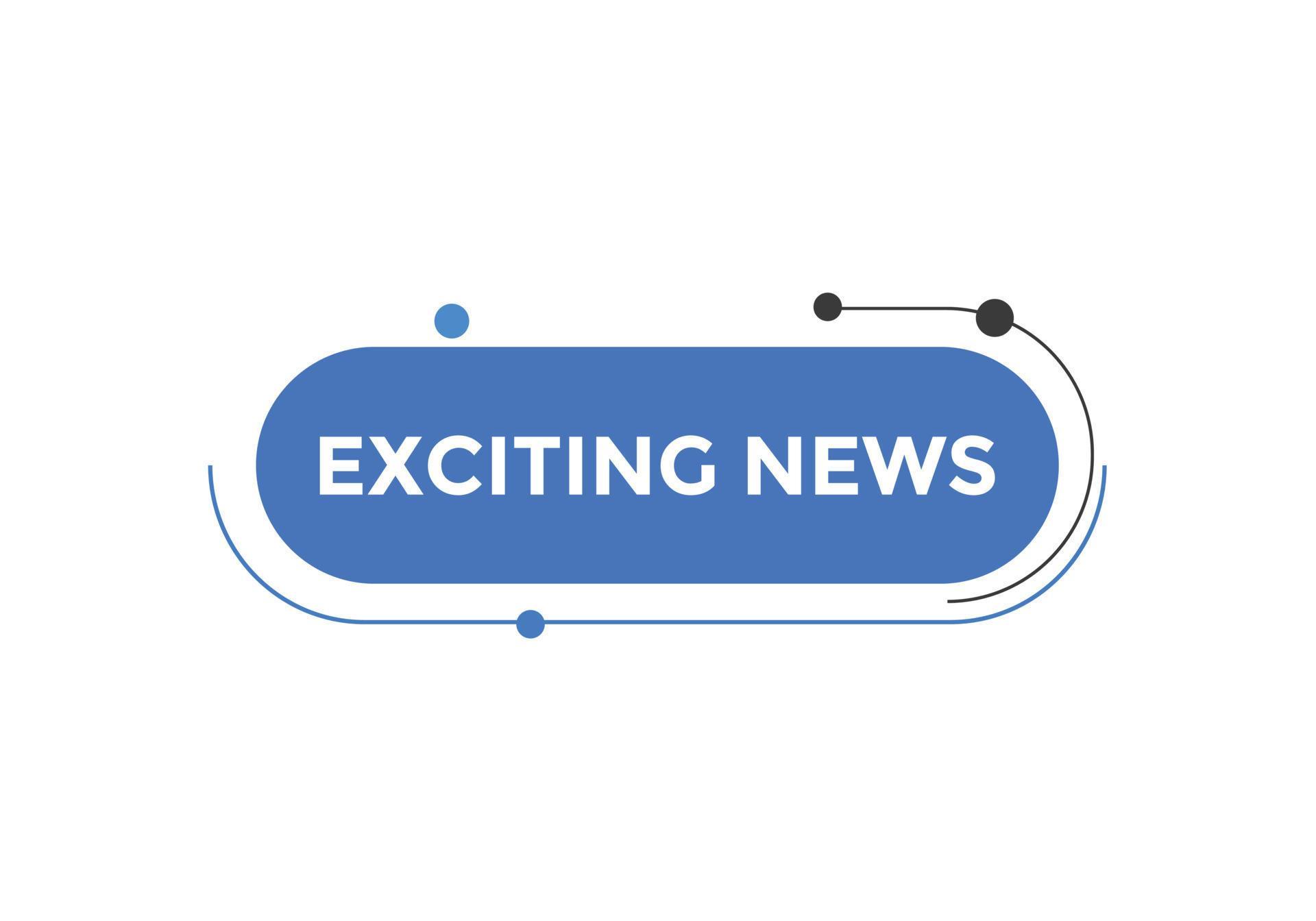 Exciting news button. Exciting news sign speech bubble. Web banner ... Exciting news button. Exciting news sign speech bubble. Web banner ...