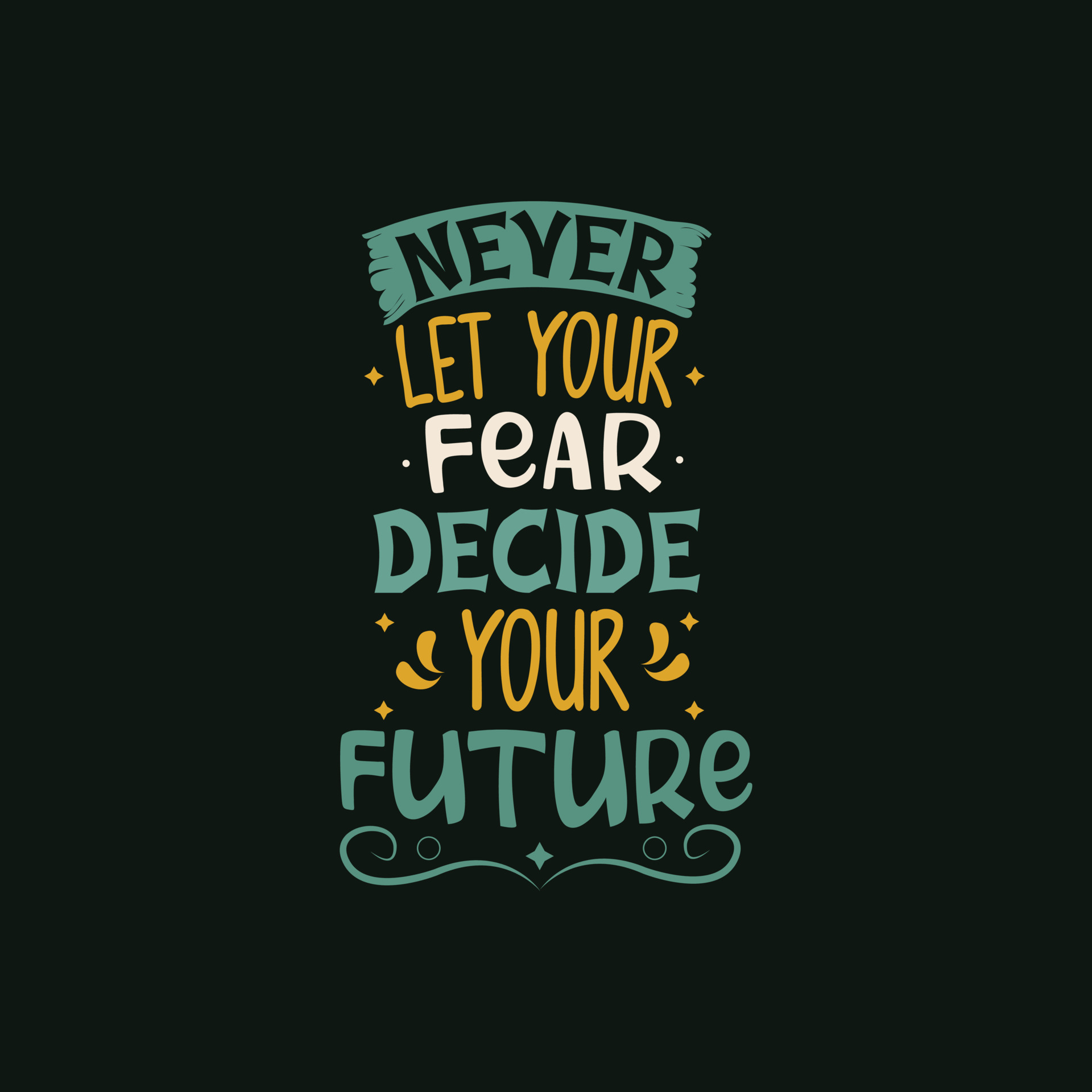 Never let your fear decide your future typography lettering for t shirt ... Never let your fear decide your future typography lettering for t shirt ...