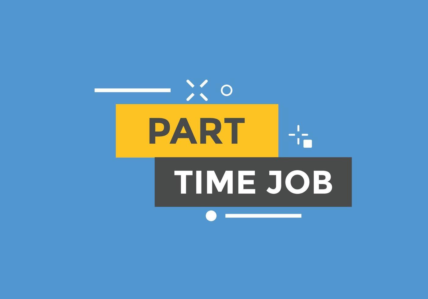 Part time job text button. Part time job sign speech bubble. Web banner ...