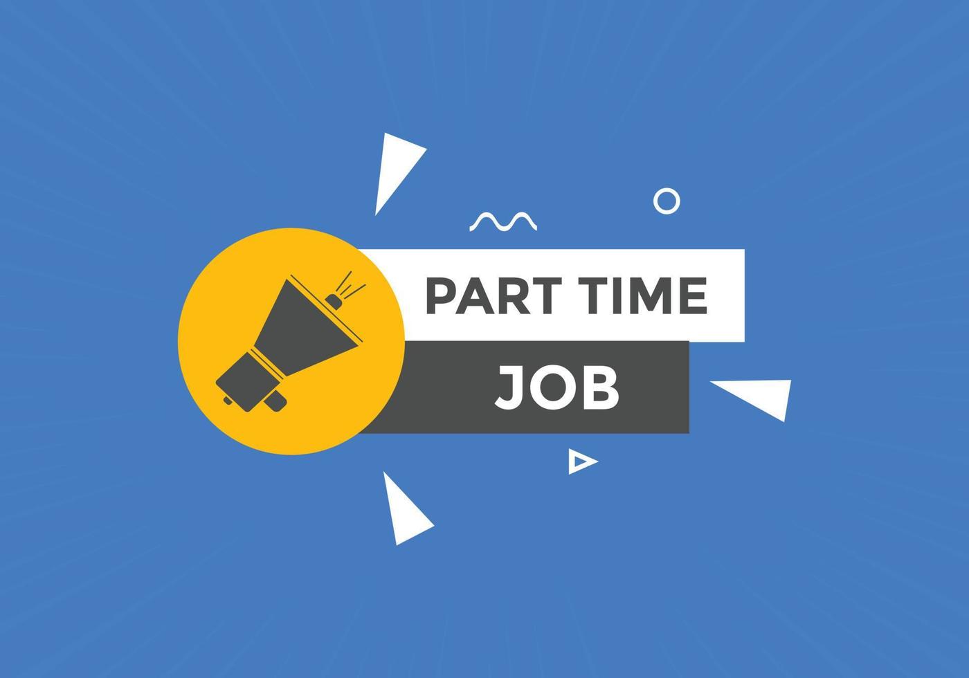 botón de texto de trabajo a tiempo parcial. bocadillo de diálogo de ...